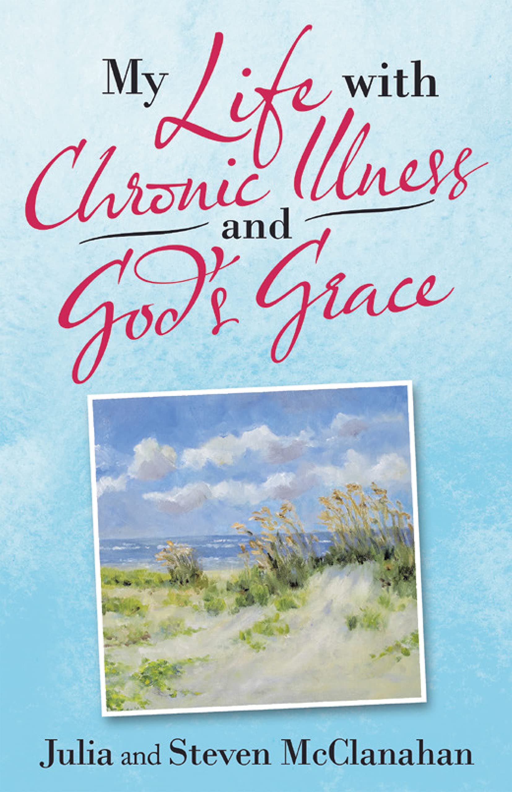 My Life with Chronic Illness and God’s Grace by Julia McClanahan ...
