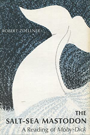 The Salt-Sea Mastodon: A Reading of Moby-Dick by Robert Zoellner ...
