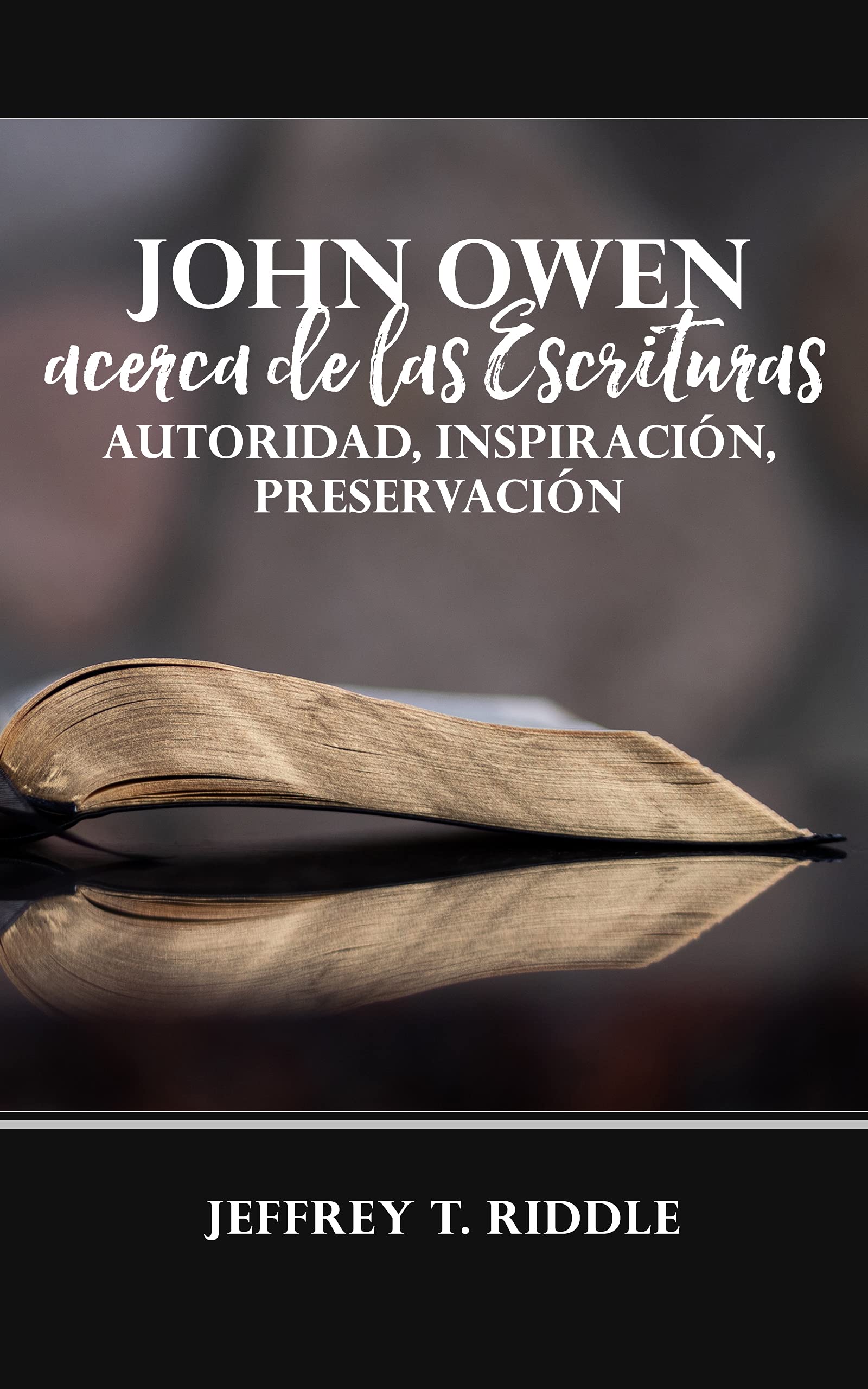 JOHN OWEN ACERCA DE LAS ESCRITURAS: AUTORIDAD, INSPIRACIÓN ...