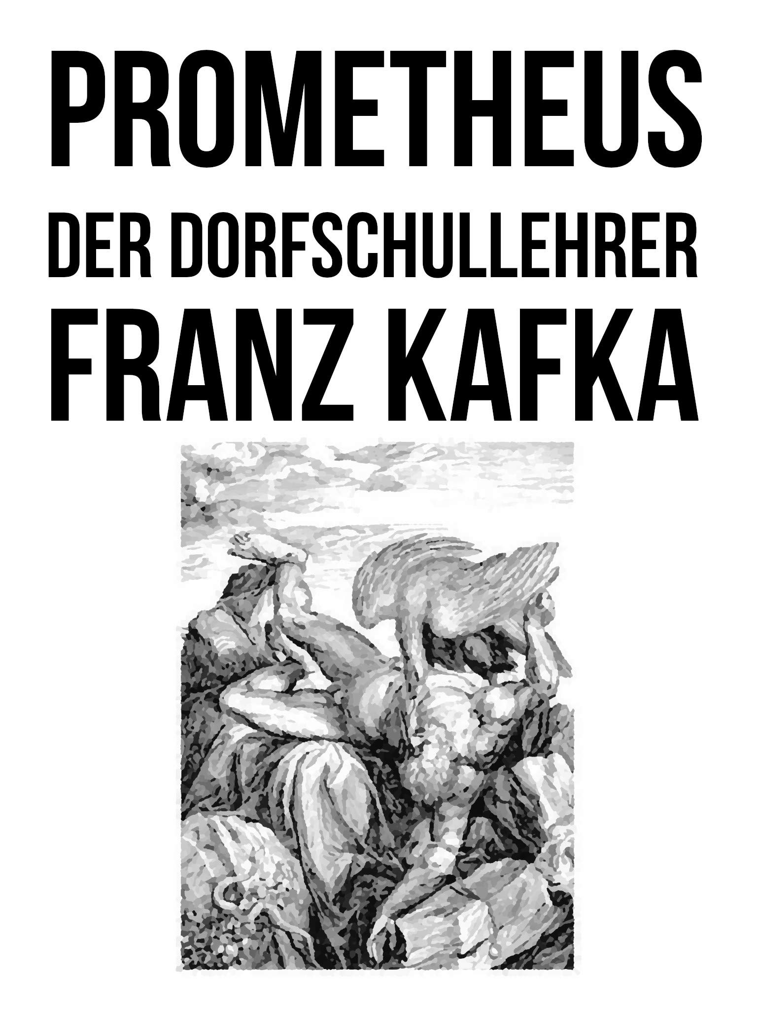 Prometheus und Der Dorfschullehrer: Zwei Erzählungen by Franz Kafka | Goodreads