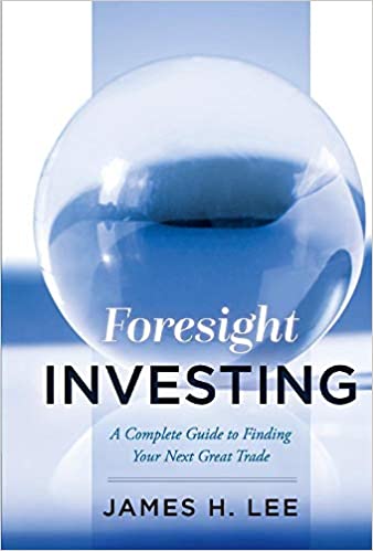 Foresight Investing: A Complete Guide to Finding Your Next Great Trade ...