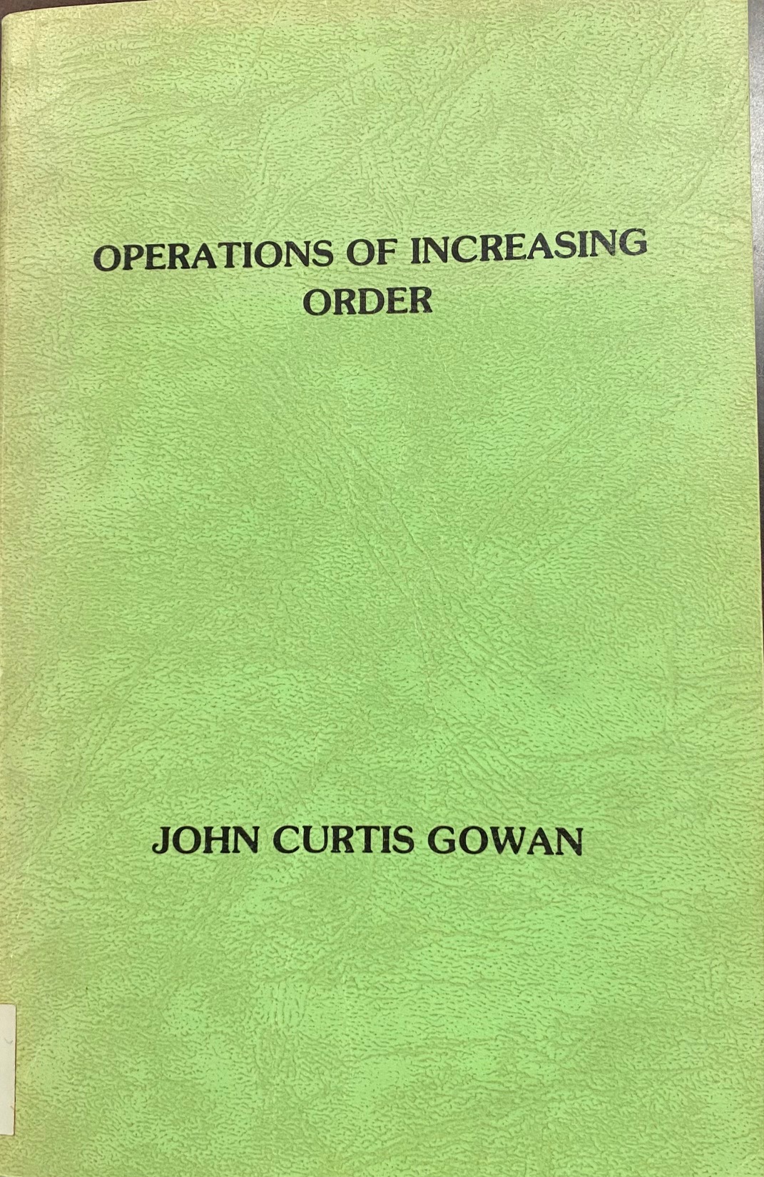 Operations Of Increasing Order And Other Essays By John Curtis Gowan