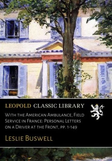 With the American Ambulance, Field Service in France: Personal Letters ...