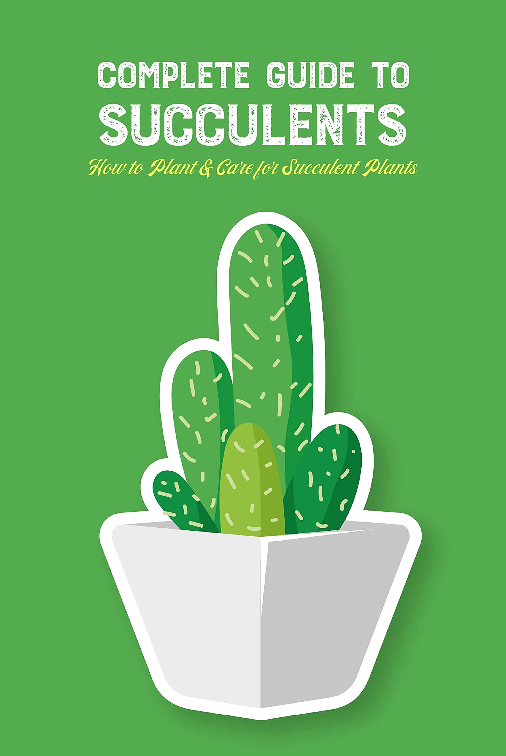 Complete Guide to Succulents: How to Plant & Care for Succulent Plants ...