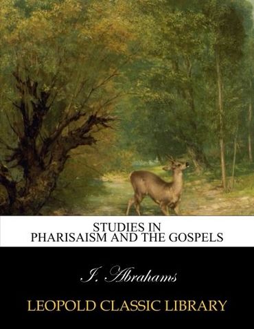 Studies in pharisaism and the gospels by I. Abrahams | Goodreads