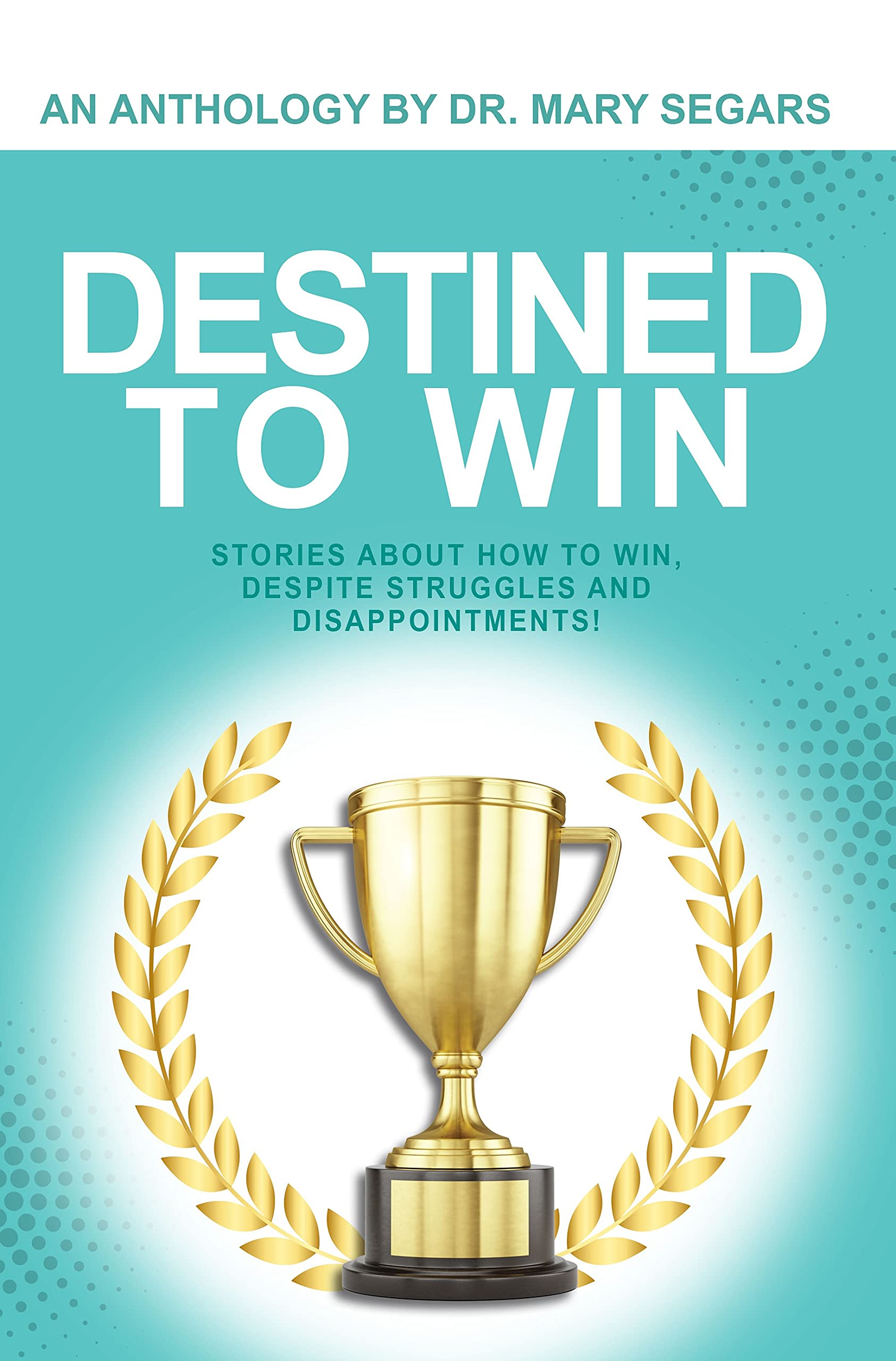 Destined to Win: Stories About How to Win Despite Struggles and ...