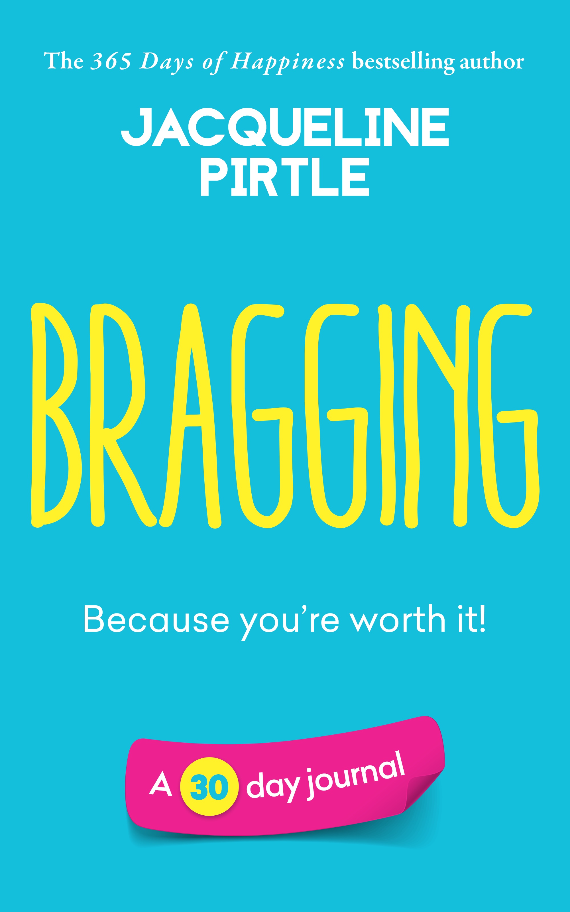 Bragging - Because you're worth it - A 30 day journal by Jacqueline ...