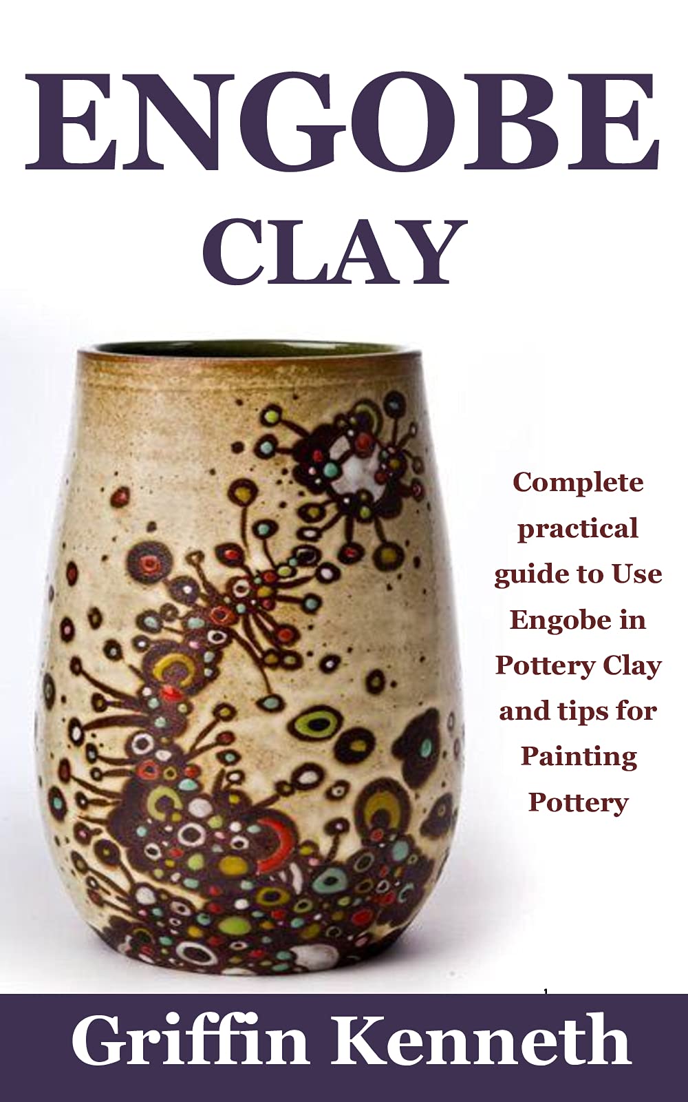 ENGOBE CLAY: Complete practical guide to Use Engobe in Pottery Clay and ...