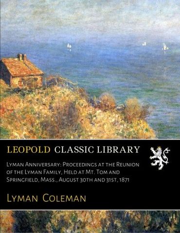 Lyman Anniversary: Proceedings at the Reunion of the Lyman Family, Held ...