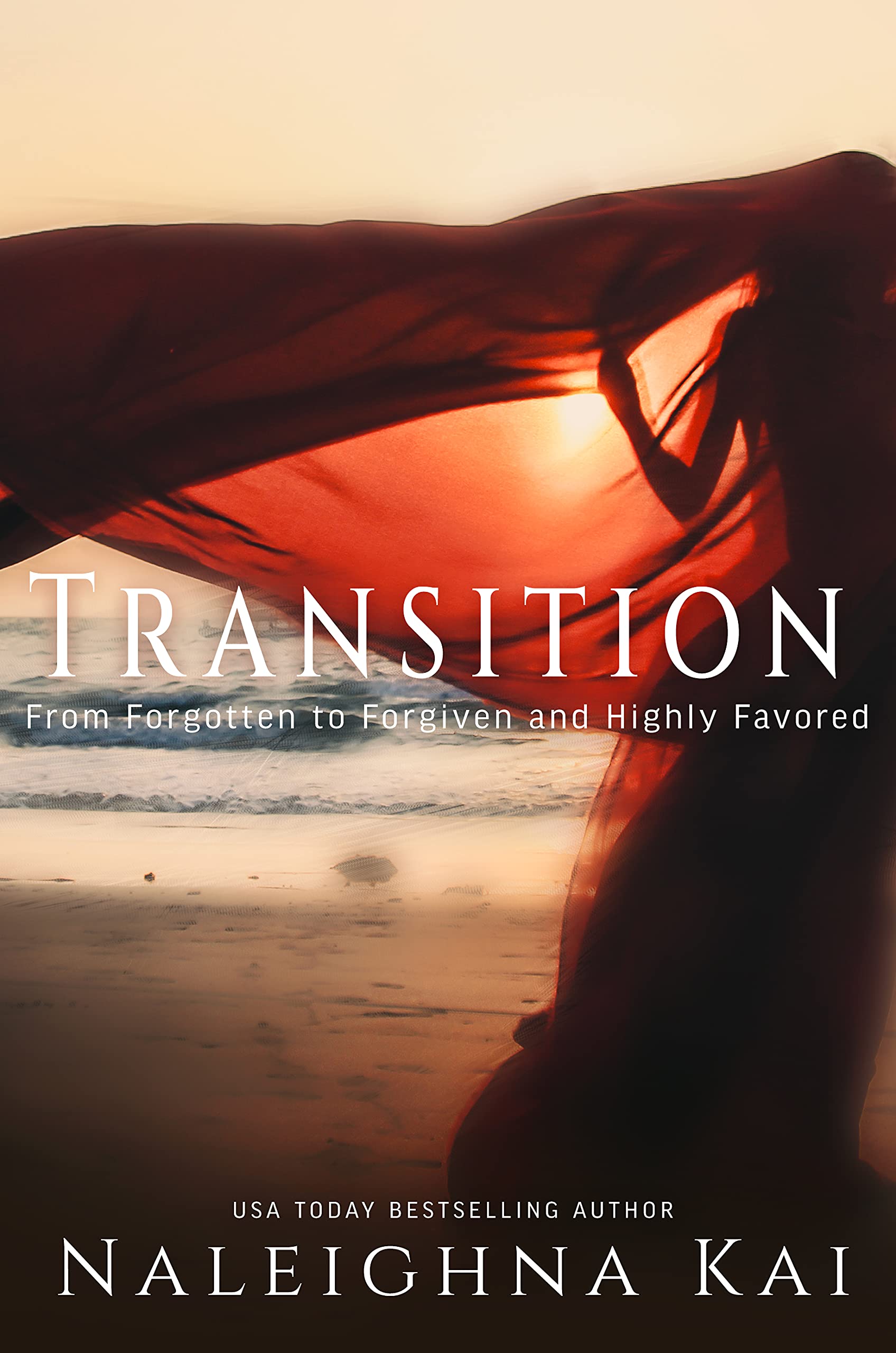 Transition: From Forgotten to Forgiven and Highly Favored by Naleighna ...