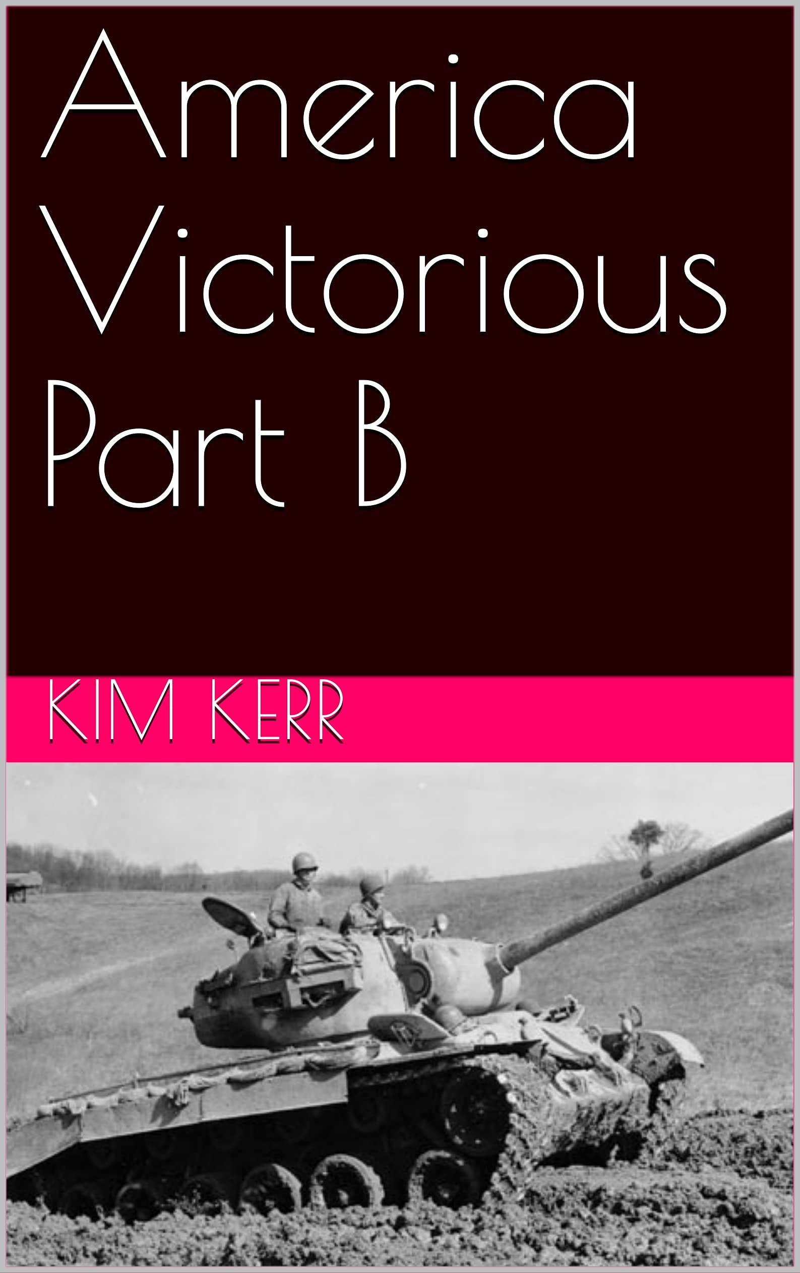 America Victorious Part B (The Dunkirk Option Book 4) by Kim Kerr ...