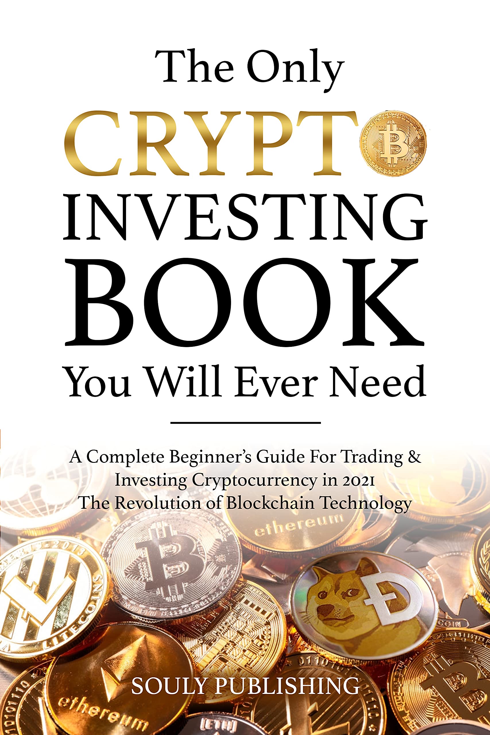 The Only Crypto Investing Book You Will Ever Need: A Complete Beginner ...