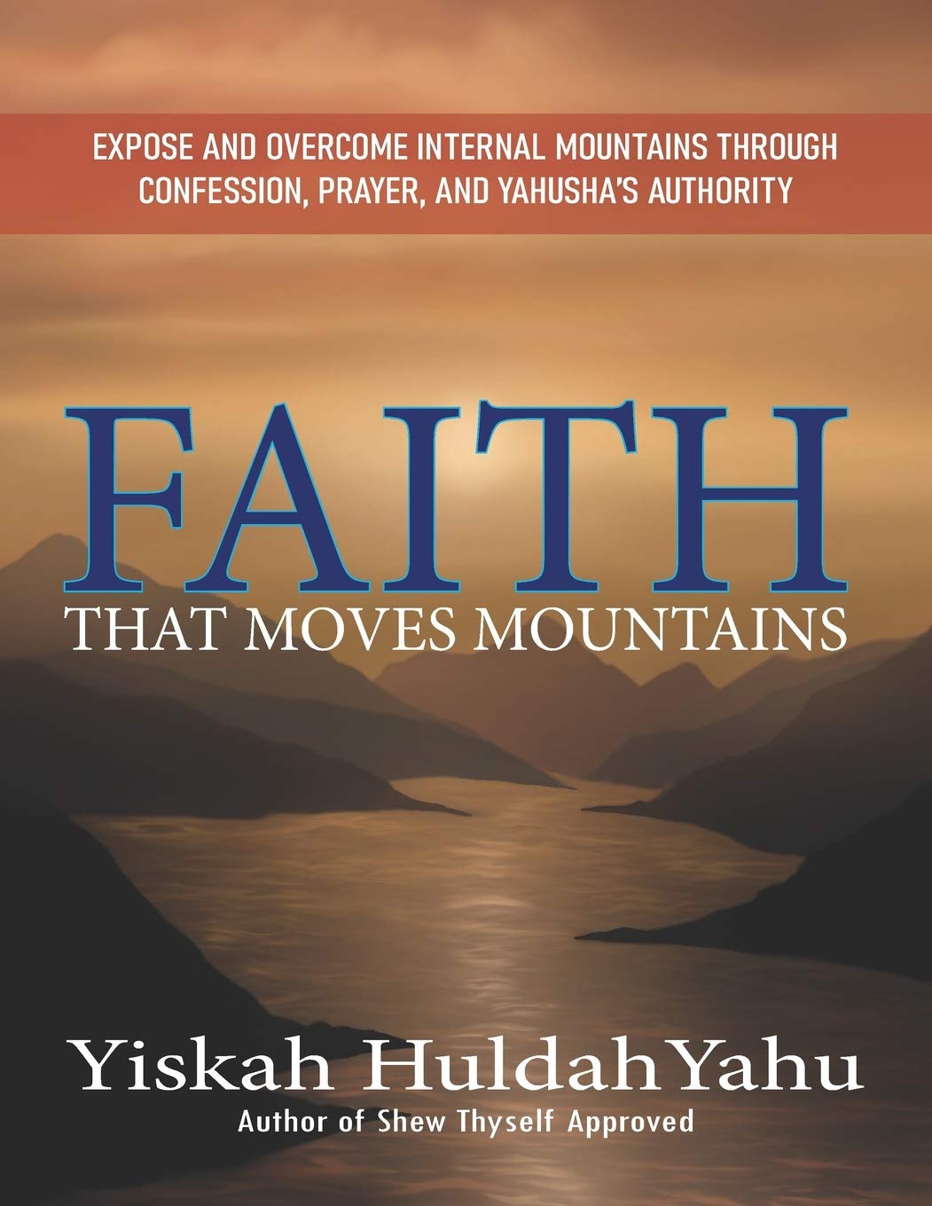 Faith that Moves Mountains: Expose and Overcome Internal Mountains ...