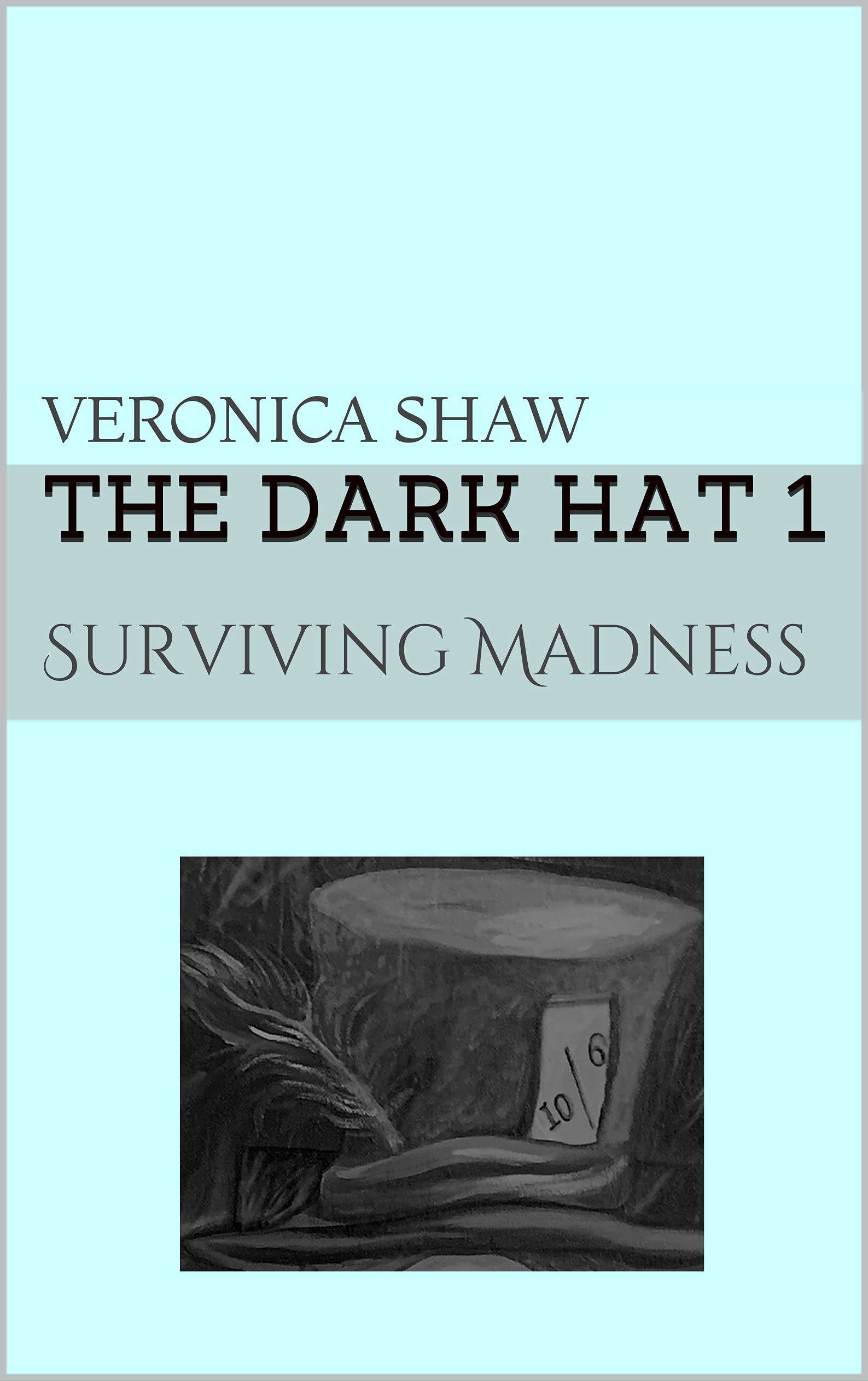 The Dark Hat 1: Surviving Madness by Veronica Shaw | Goodreads