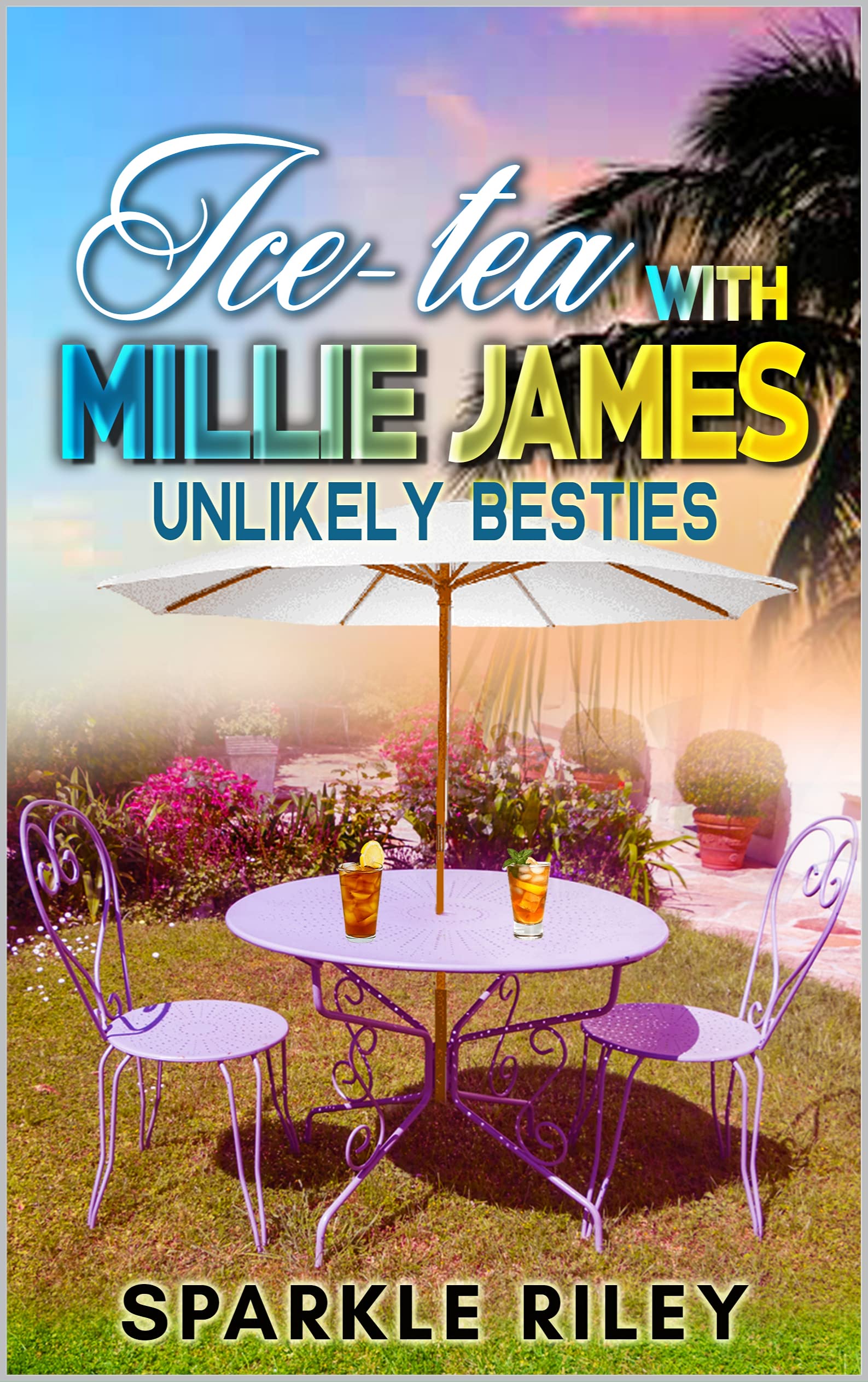 Ice-tea with Millie James! Revised!: Unlikely Besties by Sparkle Riley ...