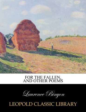 For the fallen, and other poems by Laurence Binyon | Goodreads