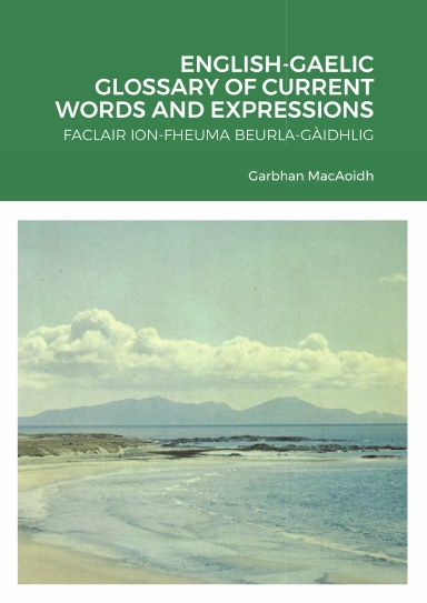 English-Gaelic Glossary of Current Words and Expressions = Faclair Ion ...
