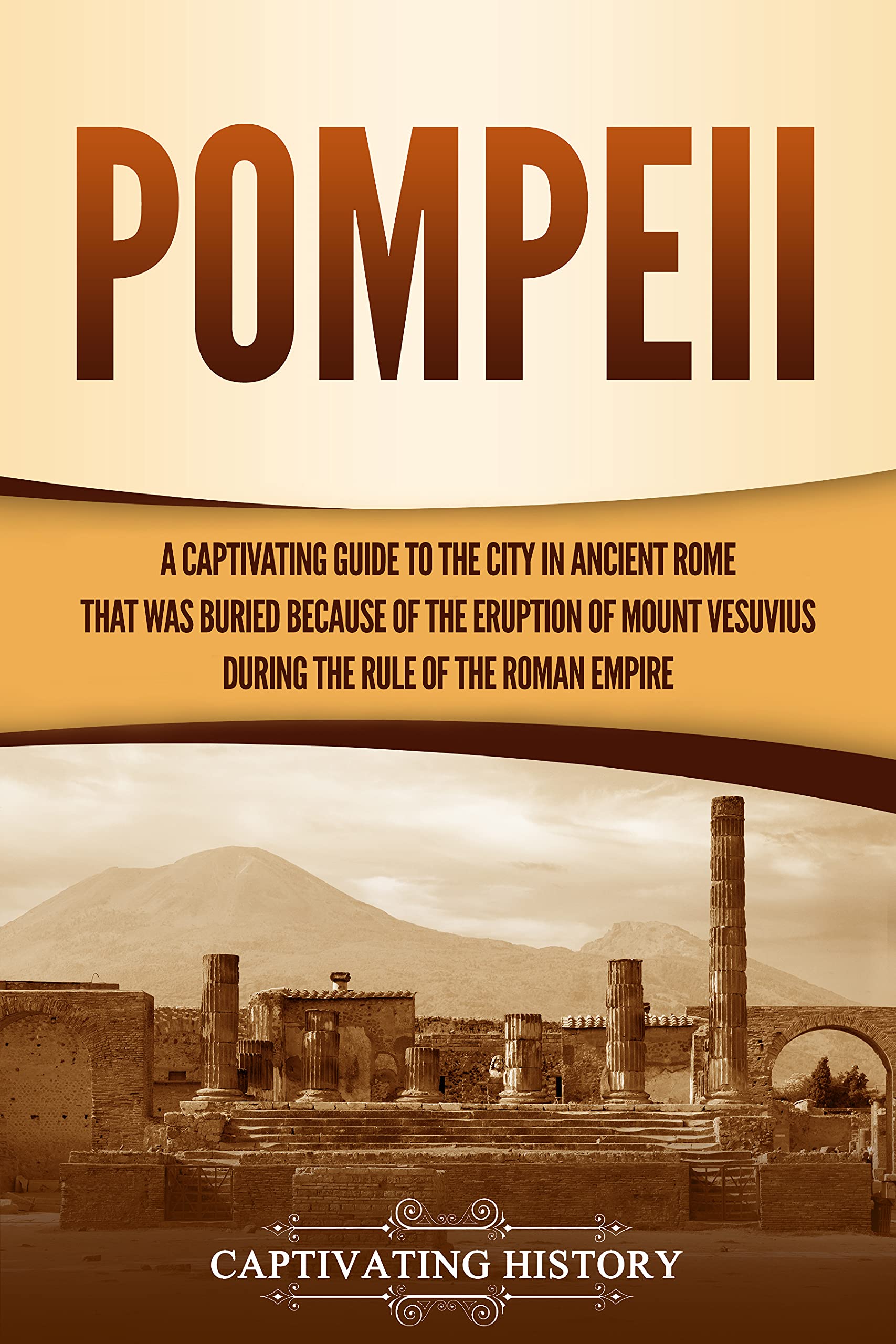 Pompeii: A Captivating Guide to the City in Ancient Rome That Was ...
