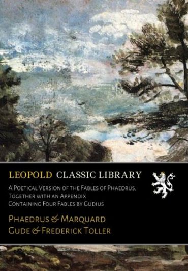 A Poetical Version of the Fables of Phaedrus, Together with an Appendix ...