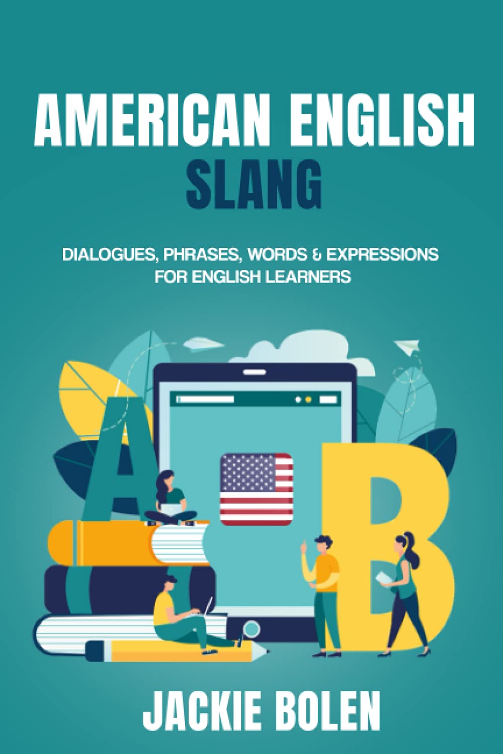 American English Slang: Dialogues, Phrases, Words & Expressions for ...