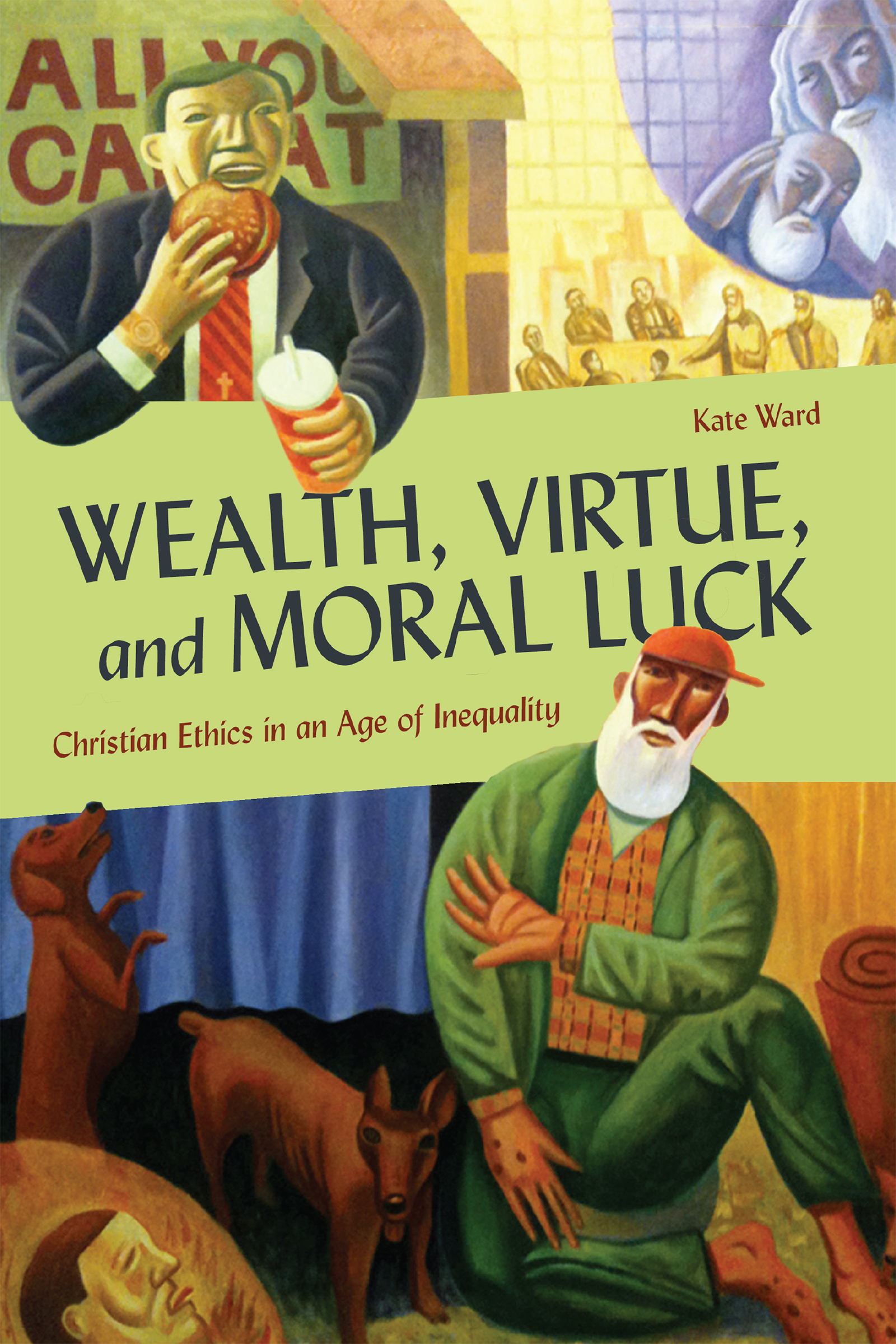 Wealth, Virtue, and Moral Luck: Christian Ethics in an Age of ...