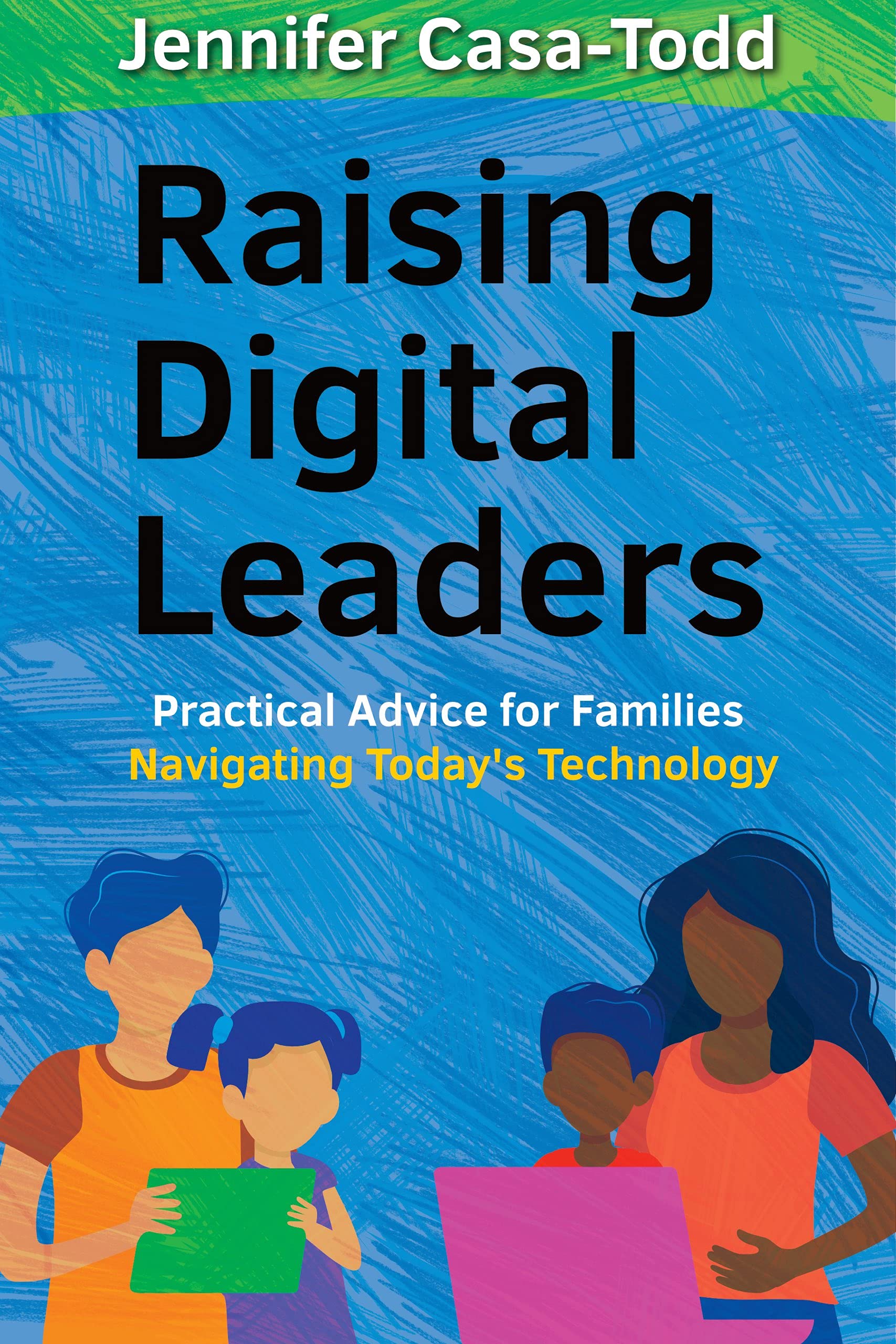 Raising Digital Leaders: Practical Advice for Families Navigating Today ...