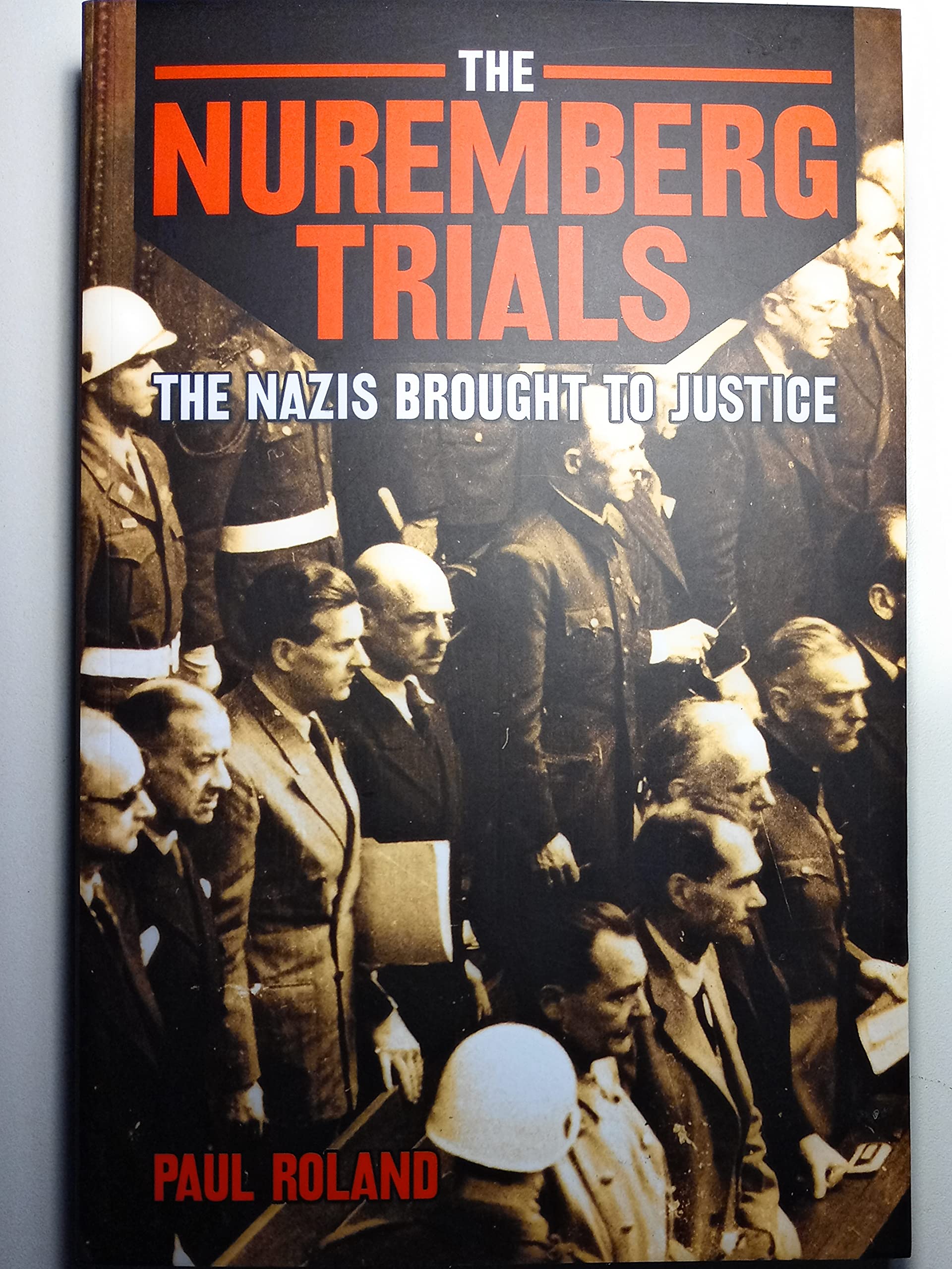 The Nuremberg Trials: The Nazis Brought To Justice by Paul Roland ...