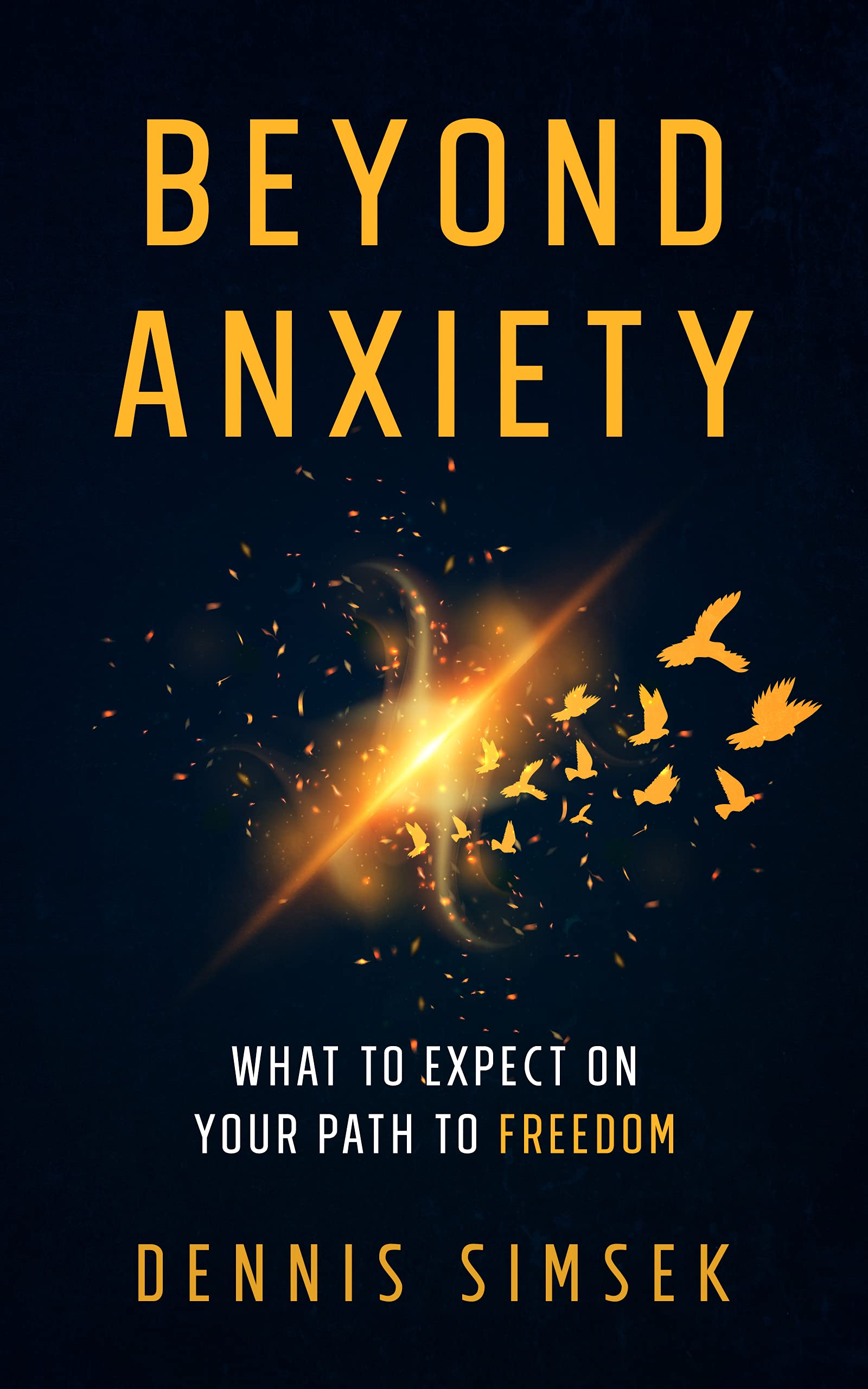 Beyond Anxiety: What To Expect On Your Path To Freedom by Dennis Simsek ...