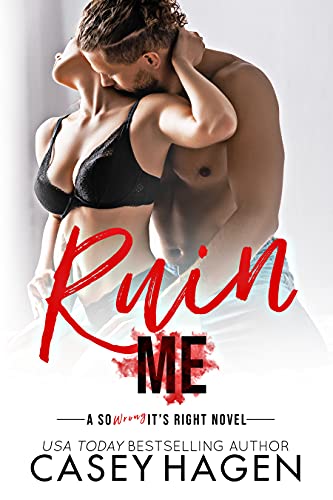Ruin Me (So Wrong It's Right #4) by Casey Hagen | Goodreads