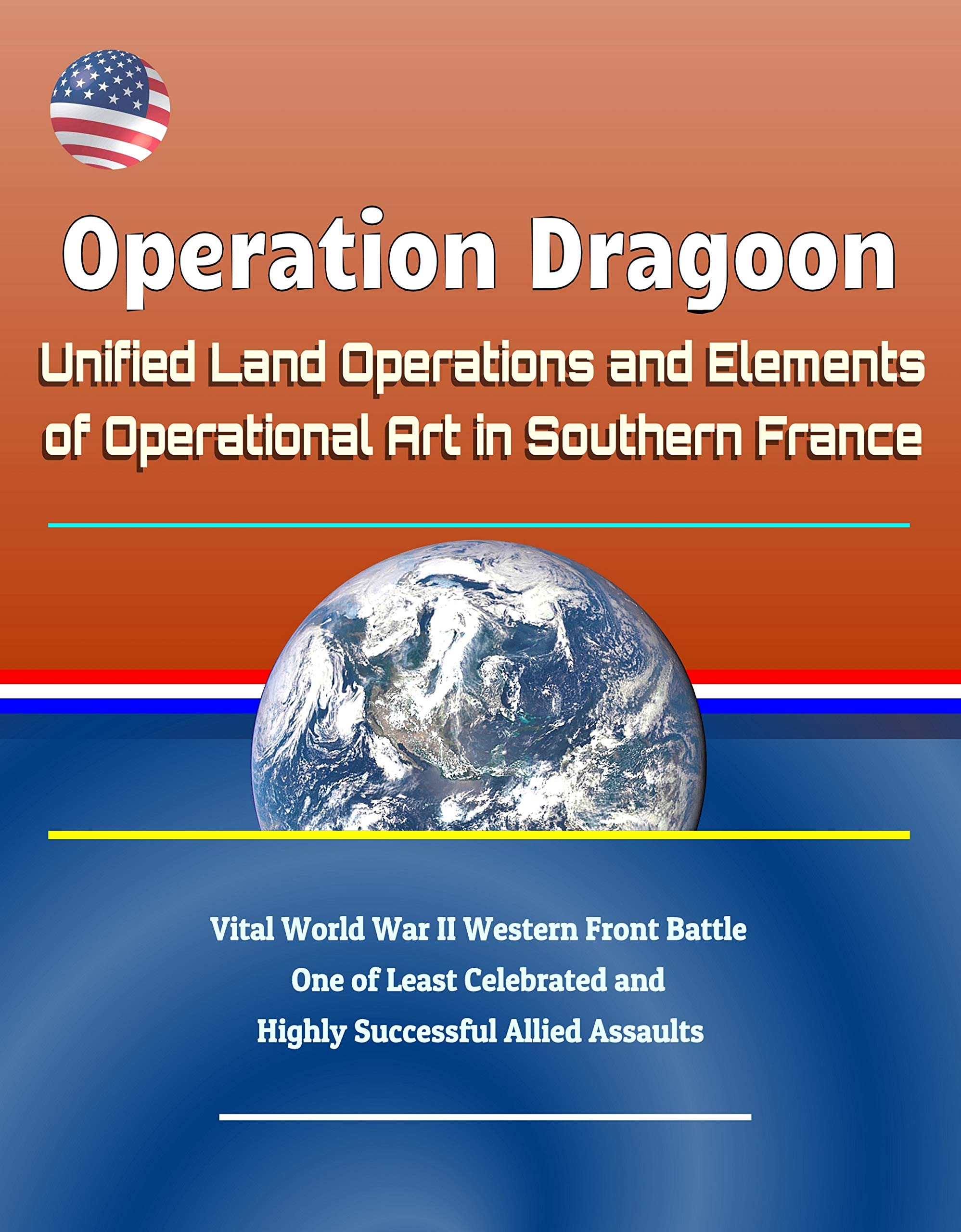 Operation Dragoon: Unified Land Operations and Elements of Operational ...
