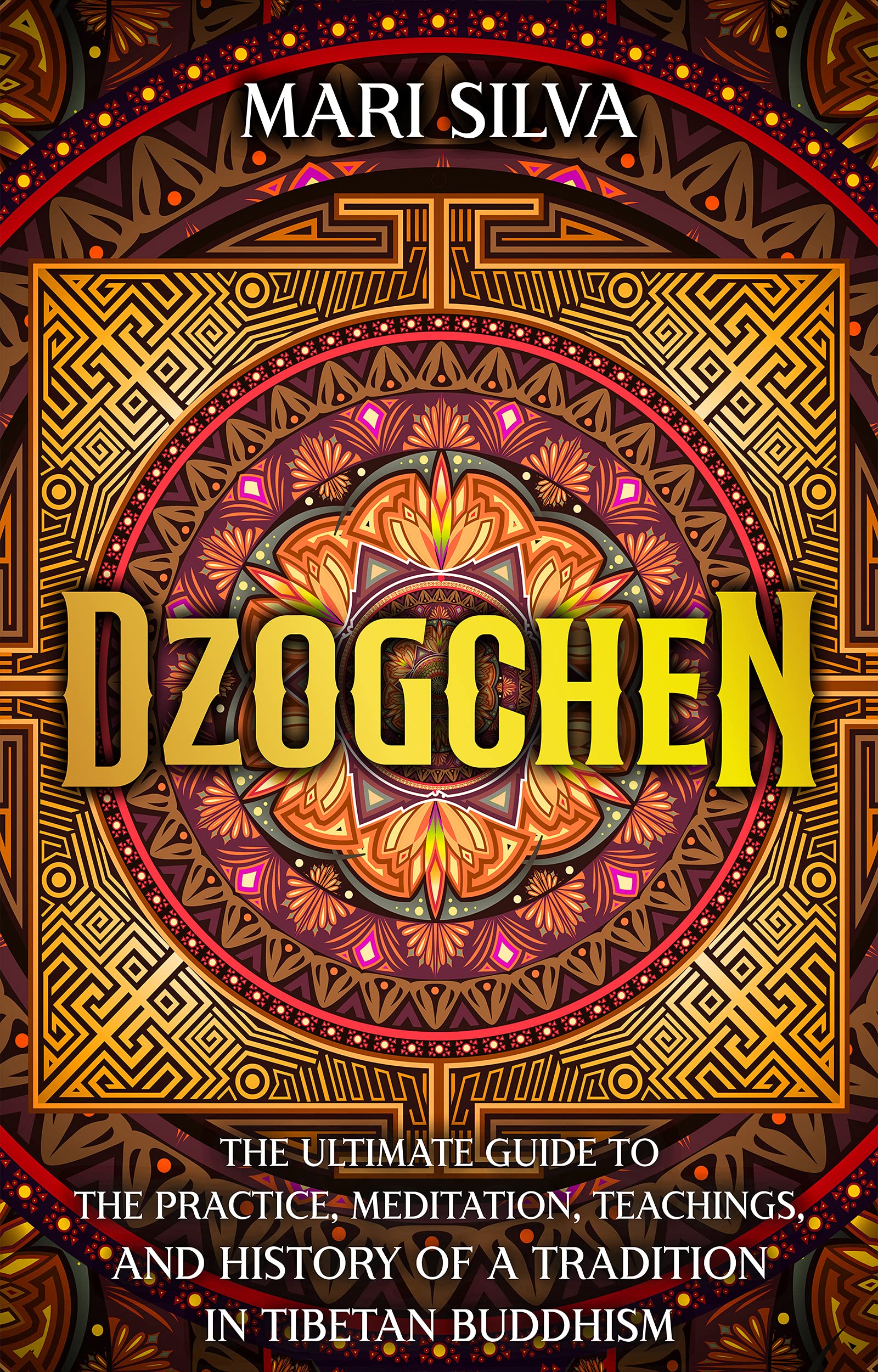 Dzogchen: The Ultimate Guide to the Practice, Meditation, Teachings ...