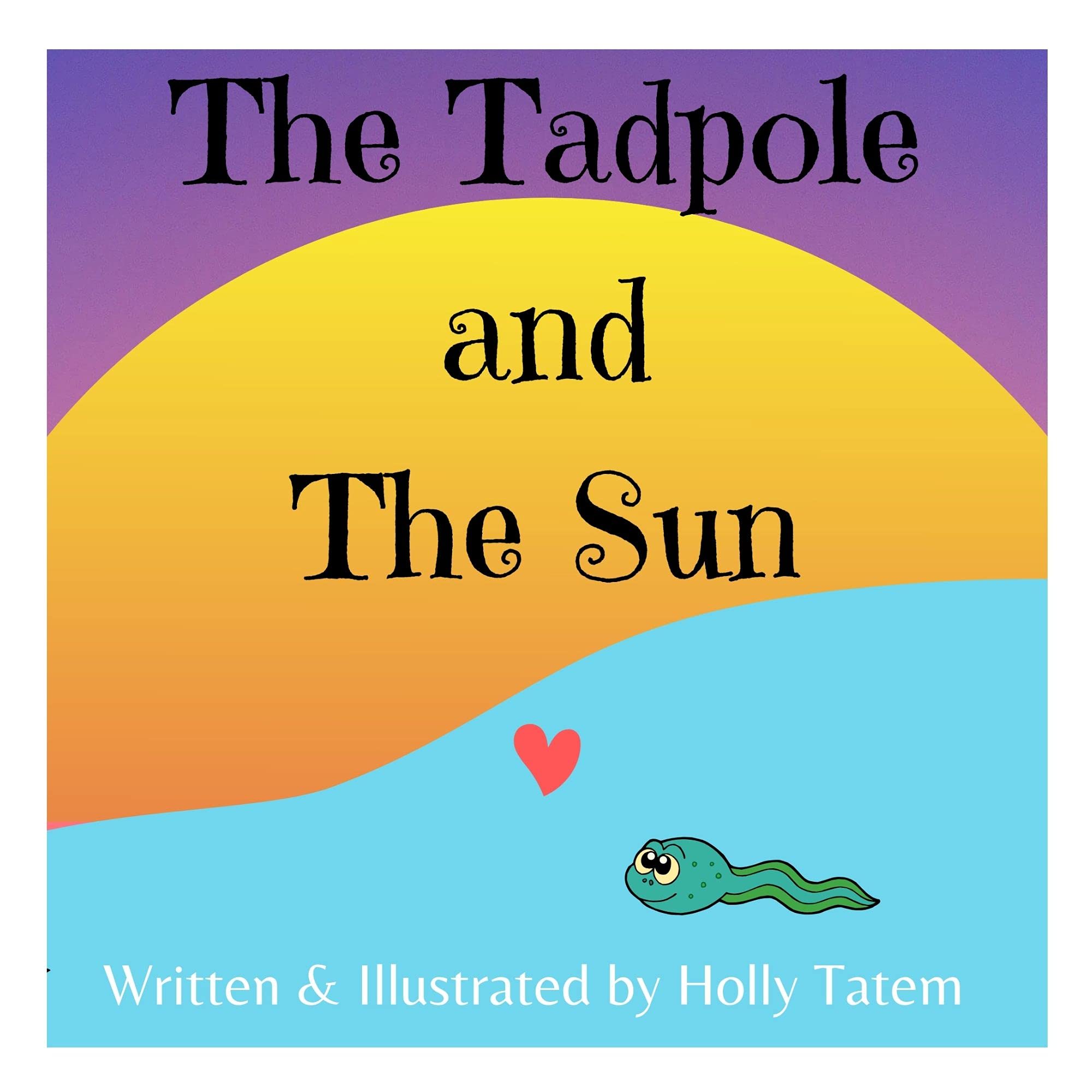 The Tadpole and the Sun by Holly Tatem | Goodreads