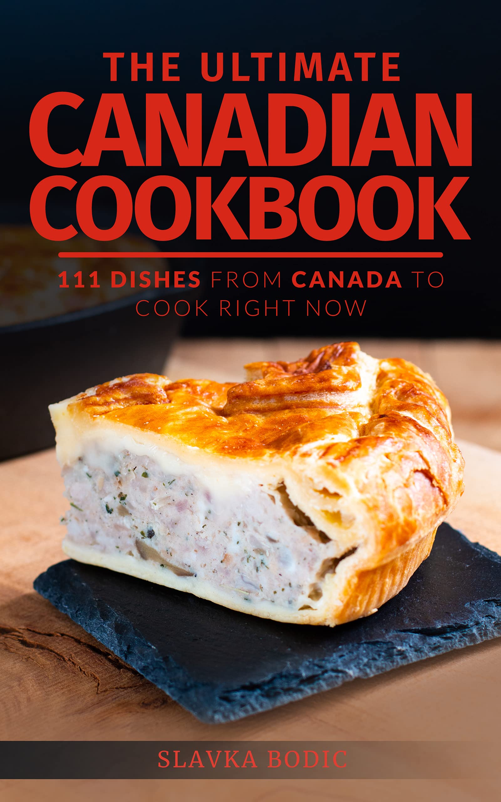 The Ultimate Canadian Cookbook: 111 Dishes From Canada To Cook Right ...