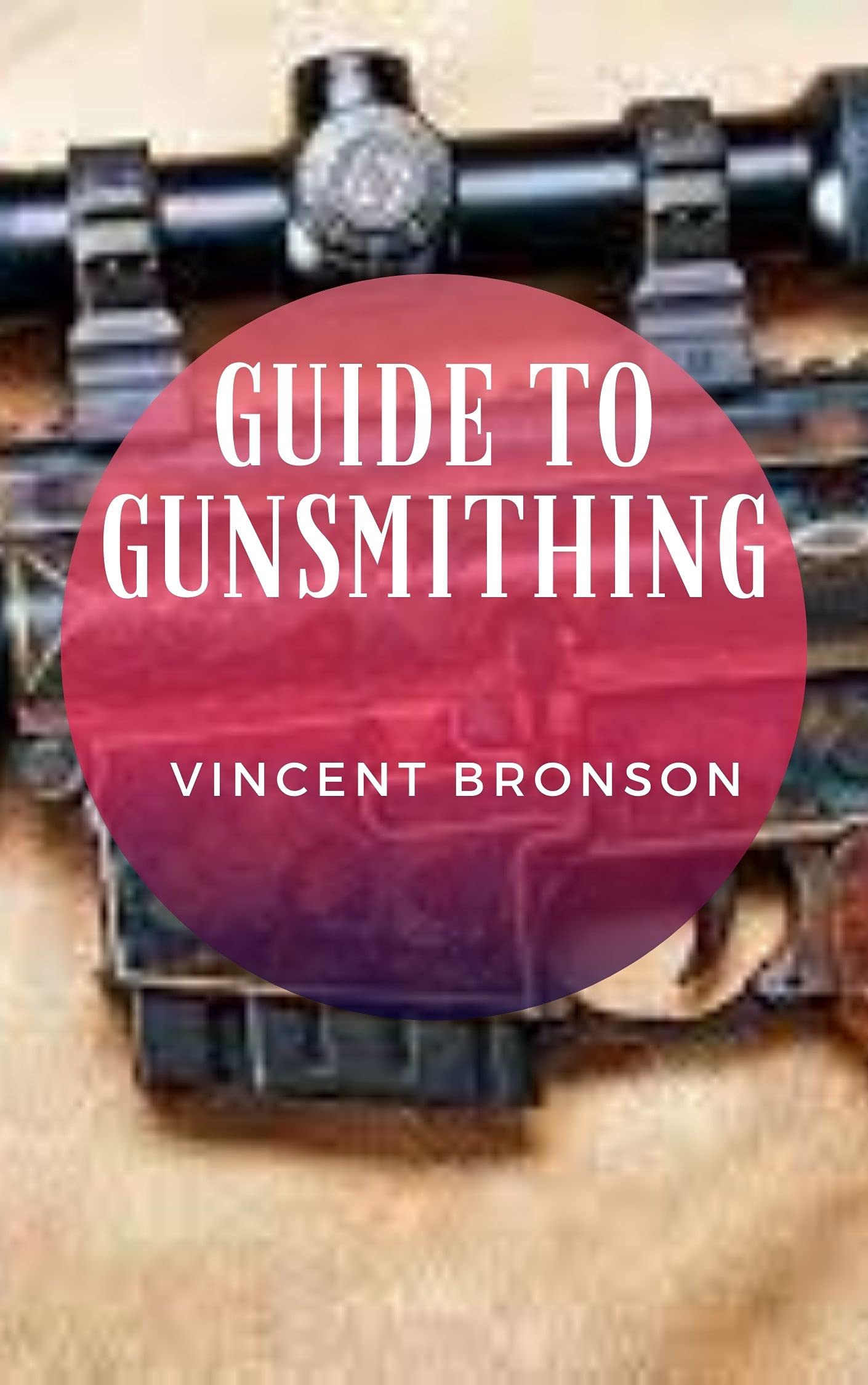 Guide to Gunsmithing : Gunsmithing provides the perfect opportunity. by ...