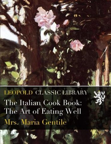 The Italian Cook Book: The Art of Eating Well by Maria Gentile | Goodreads