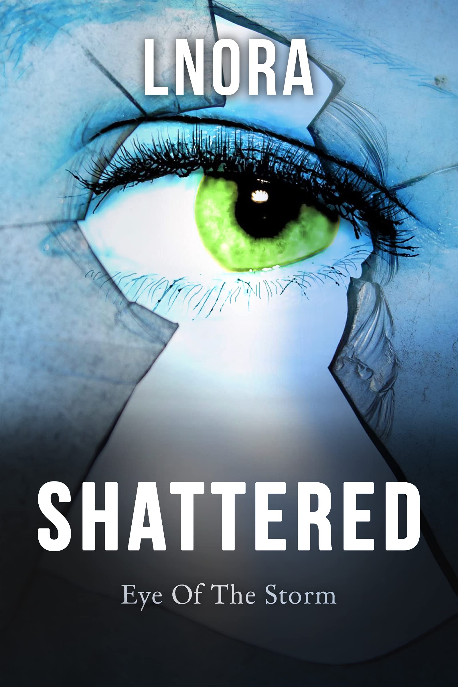 Shattered: Eye Of The Storm by LNora | Goodreads