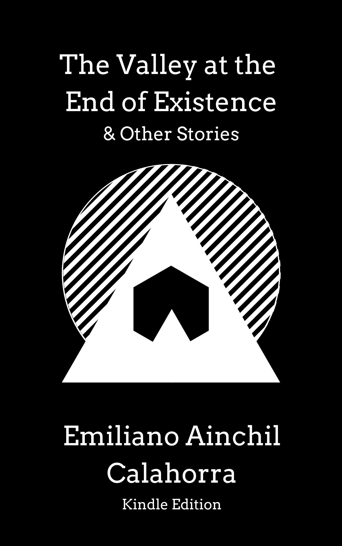 The Valley at the End of Existence & Other Stories by Emiliano Ainchil ...