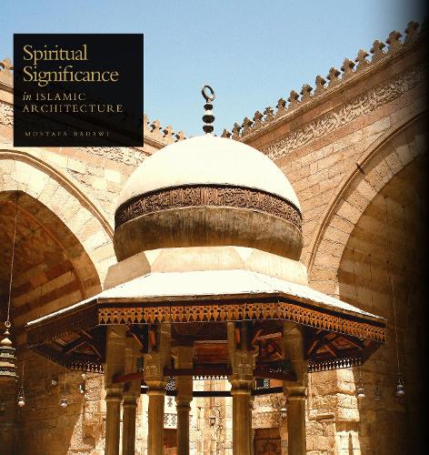 Spiritual Significance in Islamic Architecture by Mostafa al-Badawi ...