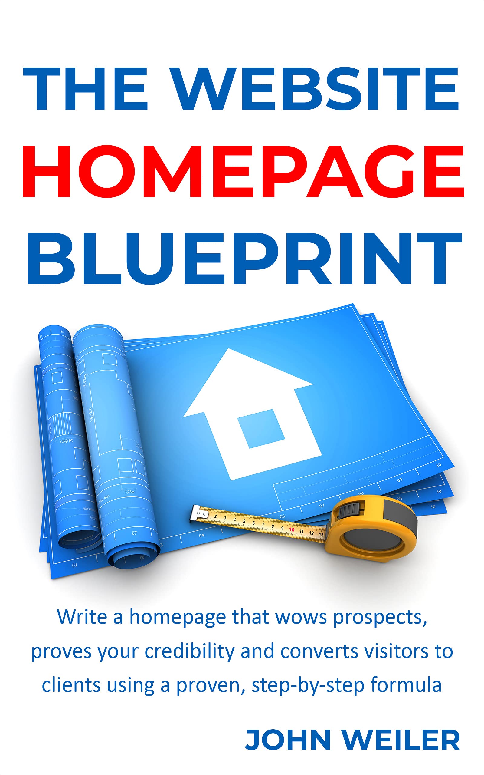 The Website Homepage Blueprint: Write a homepage that wows prospects ...