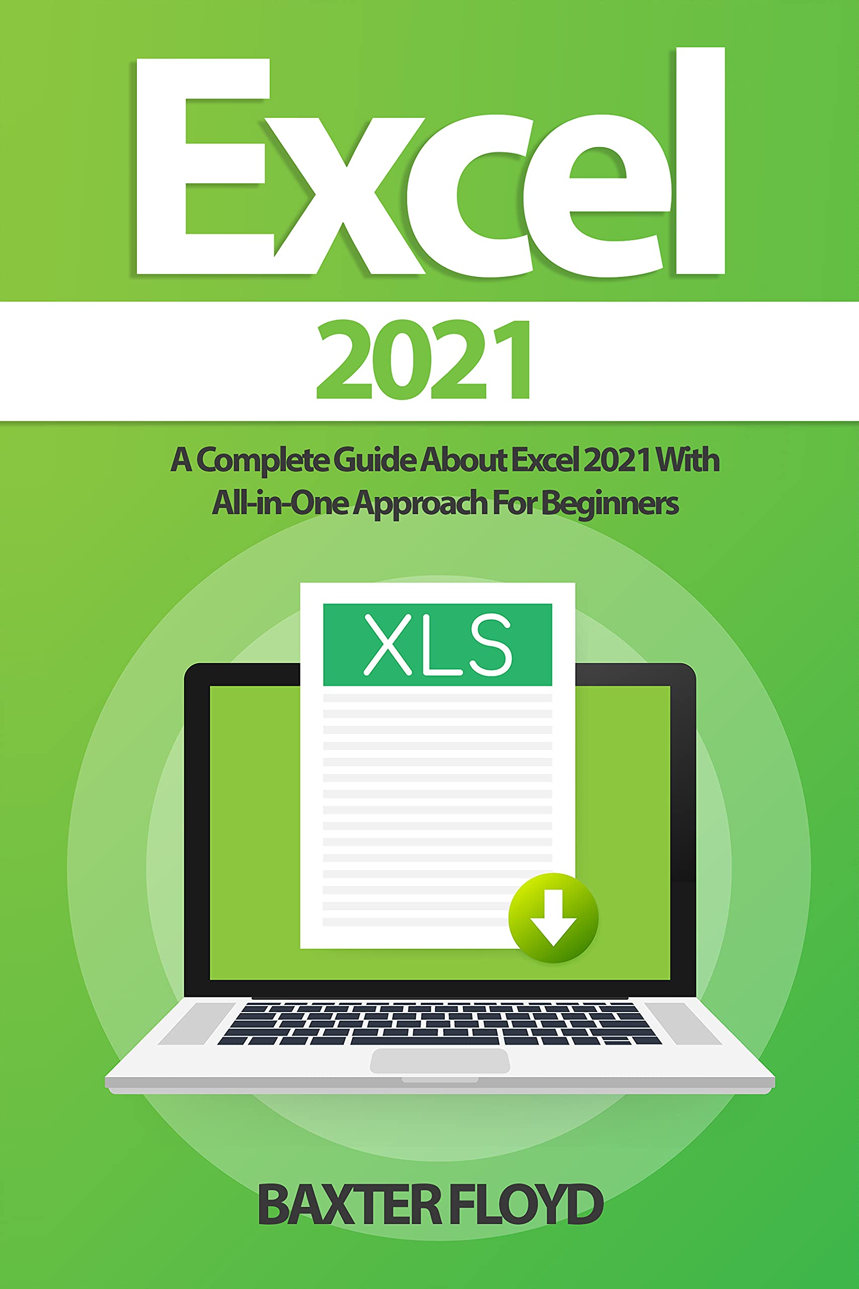 Excel 2021: A Complete Guide About Excel 2021 With All-in-One Approach For Beginners by Baxter ...