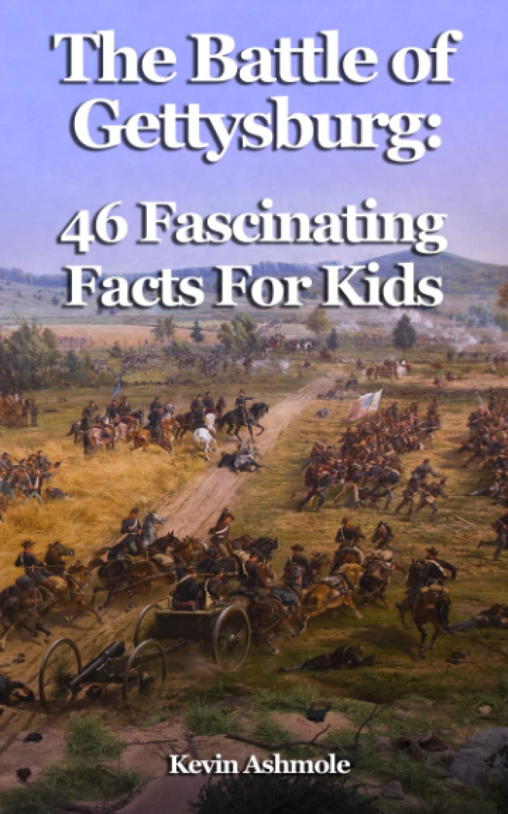 The Battle of Gettysburg: 46 Fascinating Facts For Kids: Facts About ...