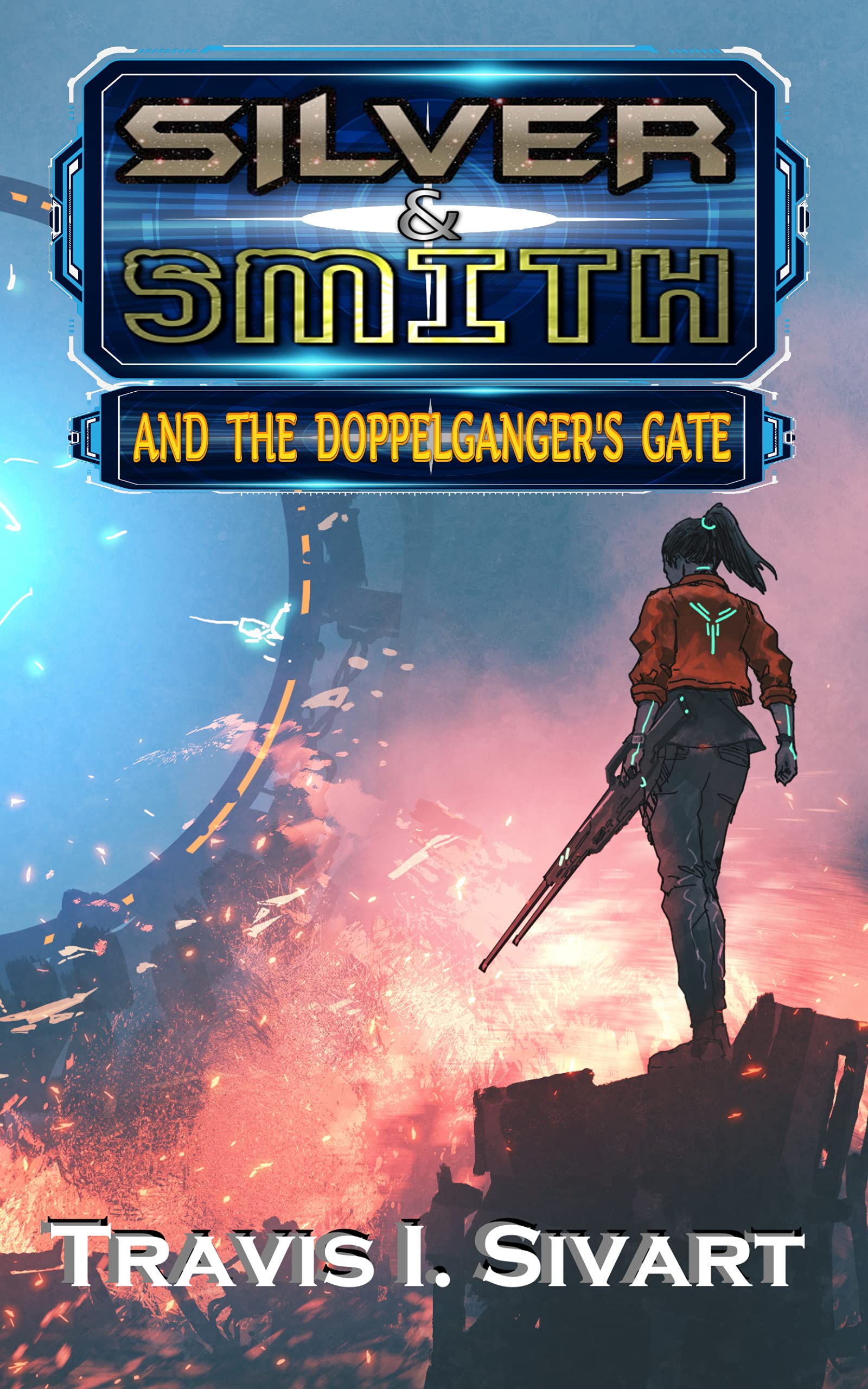Silver & Smith and the Doppelganger's Gate: A Cyberpunk Pulp Noir Adventure by Travis I. Sivart ...