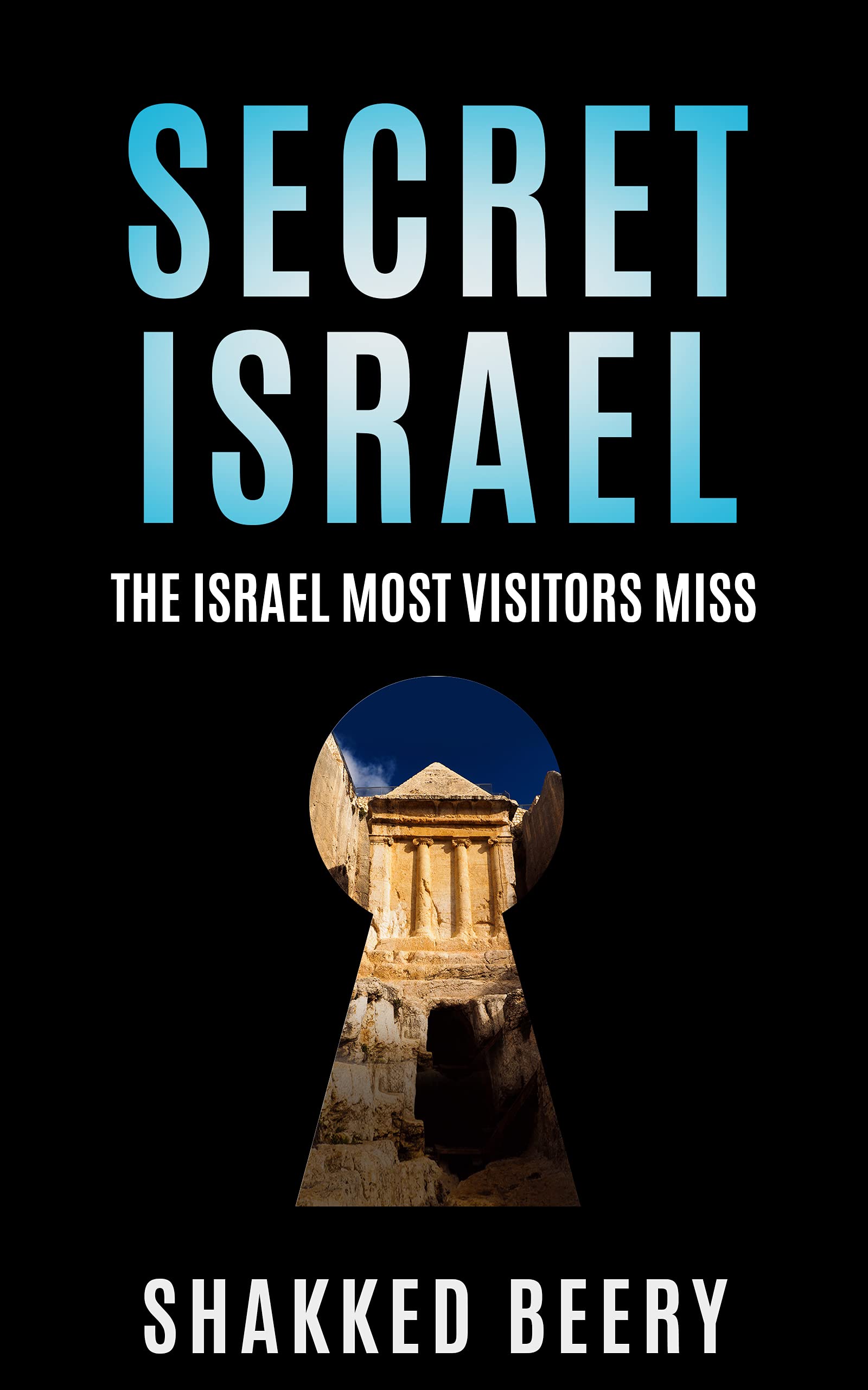 SECRET ISRAEL: The Israel Most Visitors Miss by SHAKKED BEERY | Goodreads