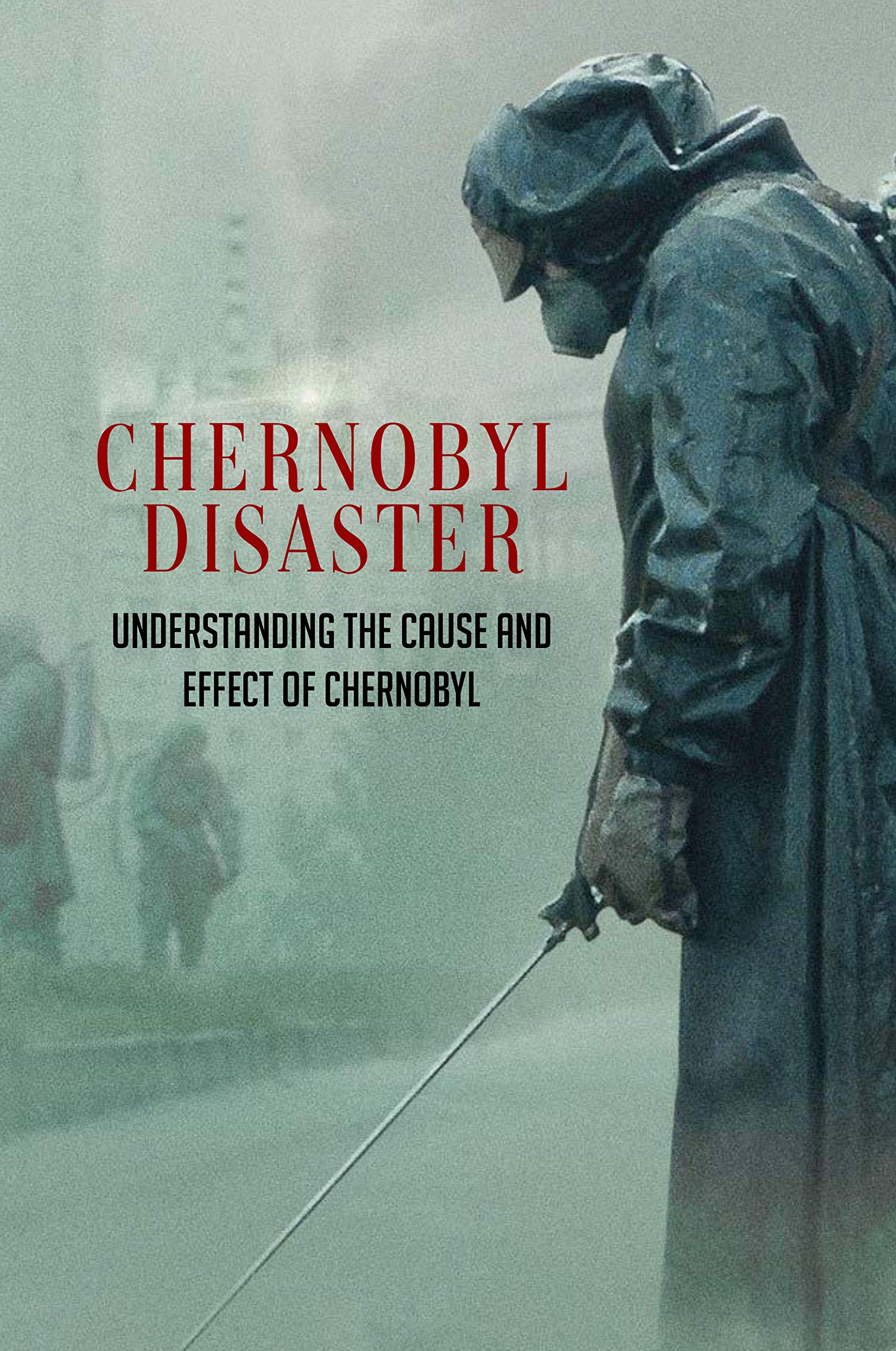 Chernobyl Disaster: Understanding The Cause And Effect Of Chernobyl ...