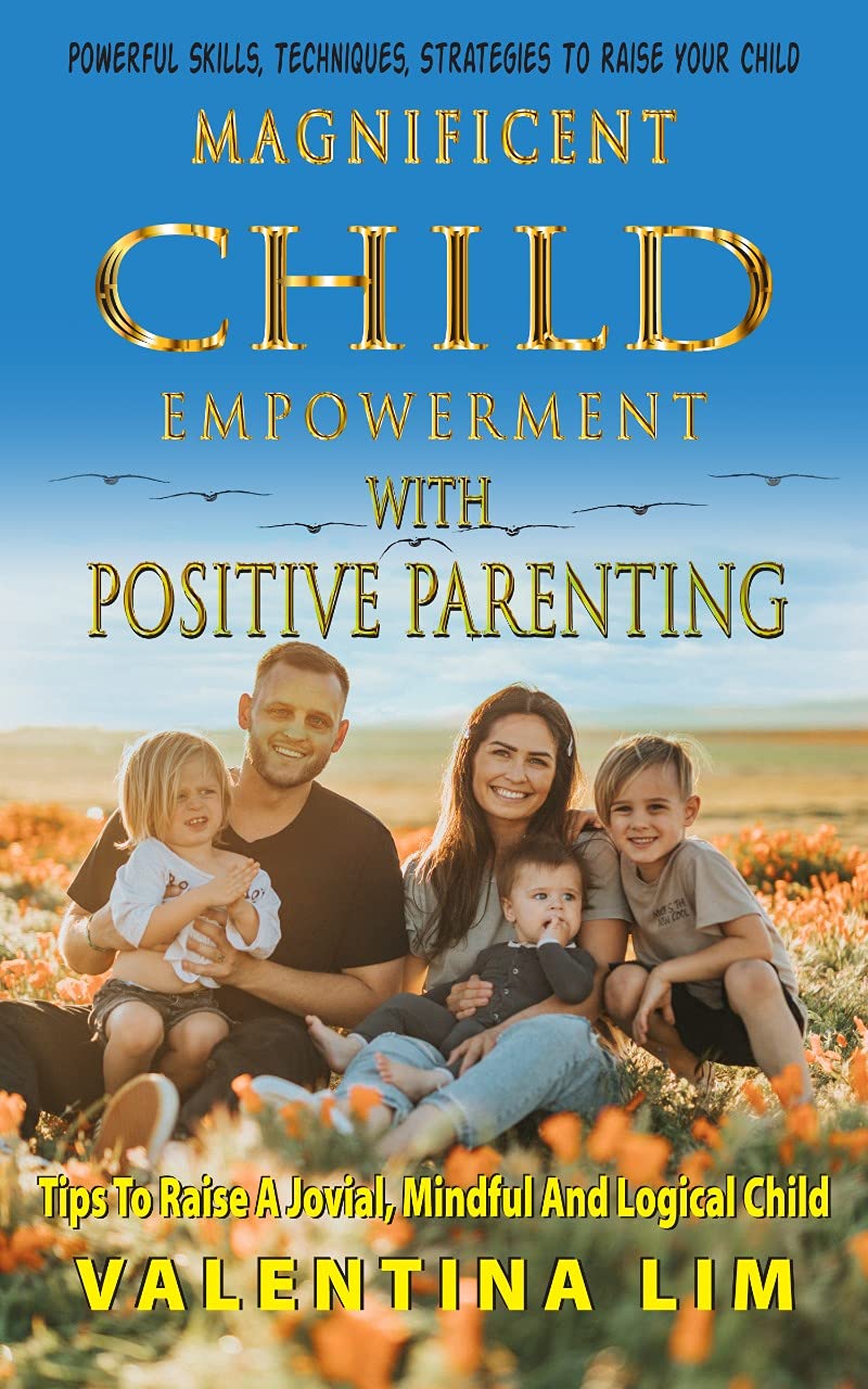 Magnificent Child Empowerment With Positive Parenting: Tips To Raise A ...