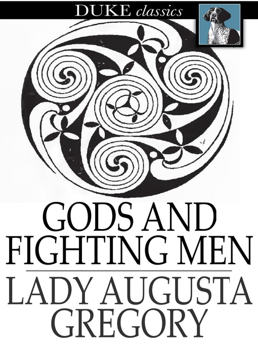 Gods and Fighting Men: The Story of the Tuatha de Danaan and of the ...