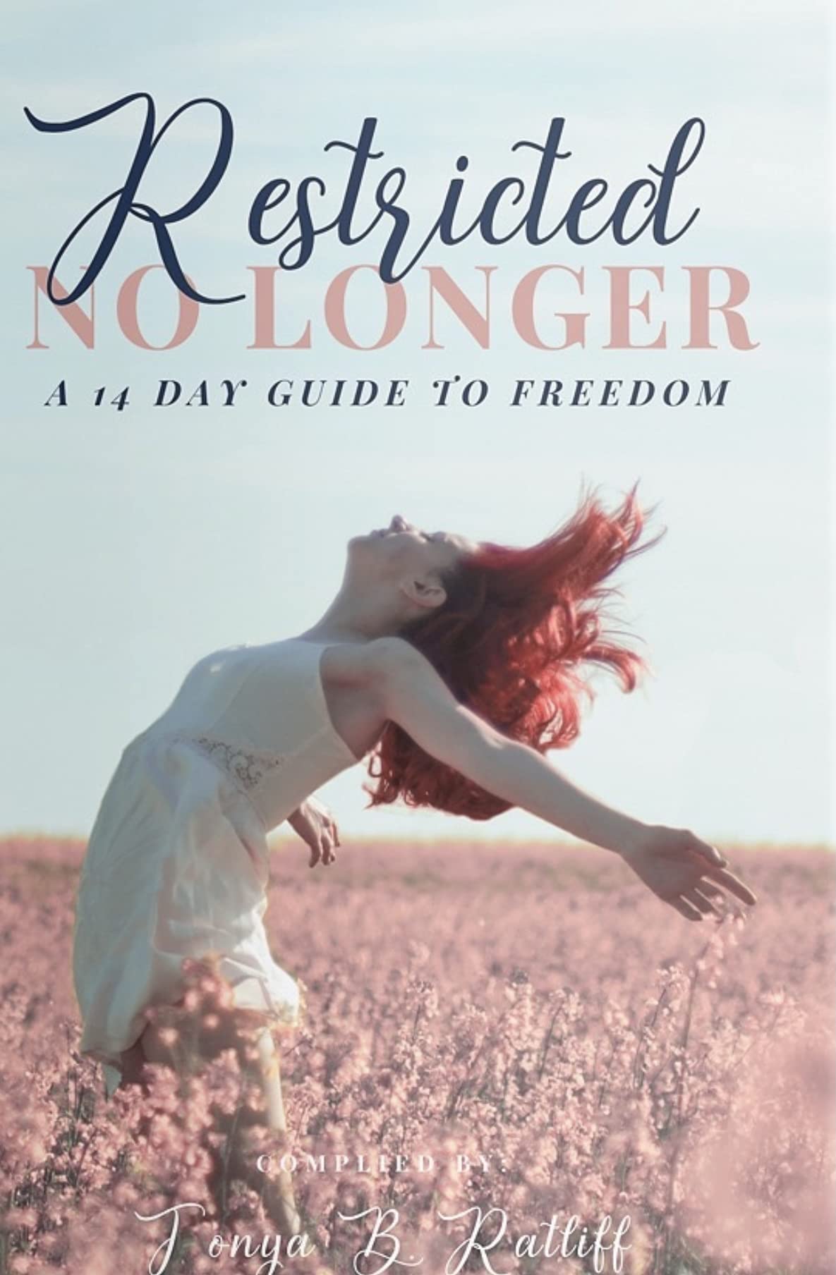 Restricted No Longer: A 14 Day Guide to Freedom by Tonya Ratliff ...