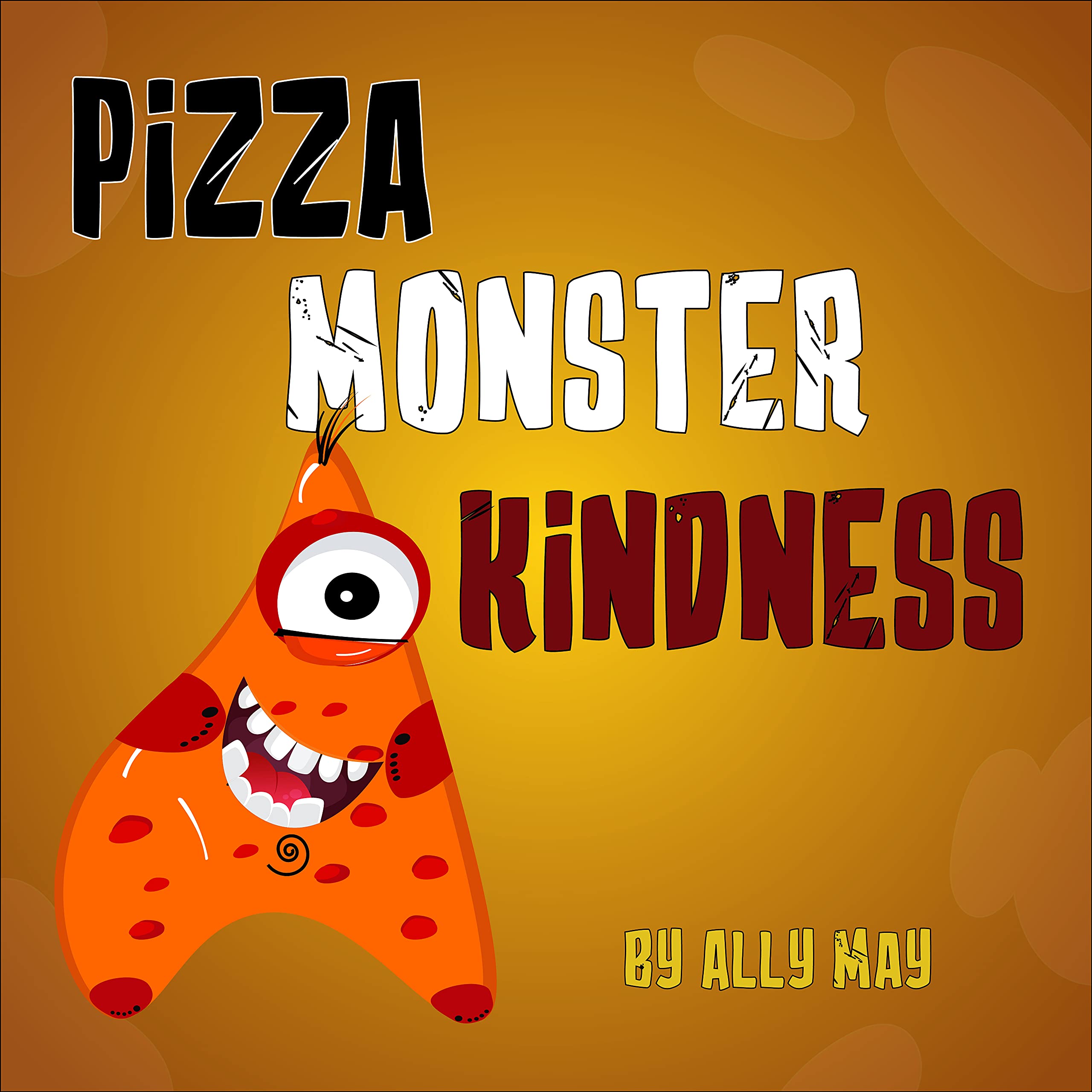 Pizza Monster Kindness: A Child's Book Learning To Be Kind by Ally May ...