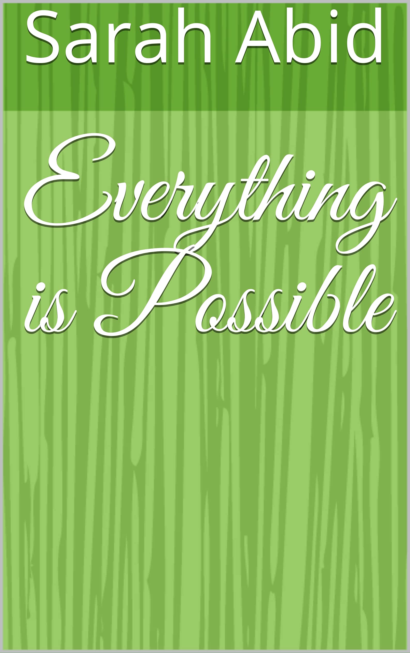 Everything is Possible: Short Story for ages 6-14 by Sarah Abid | Goodreads