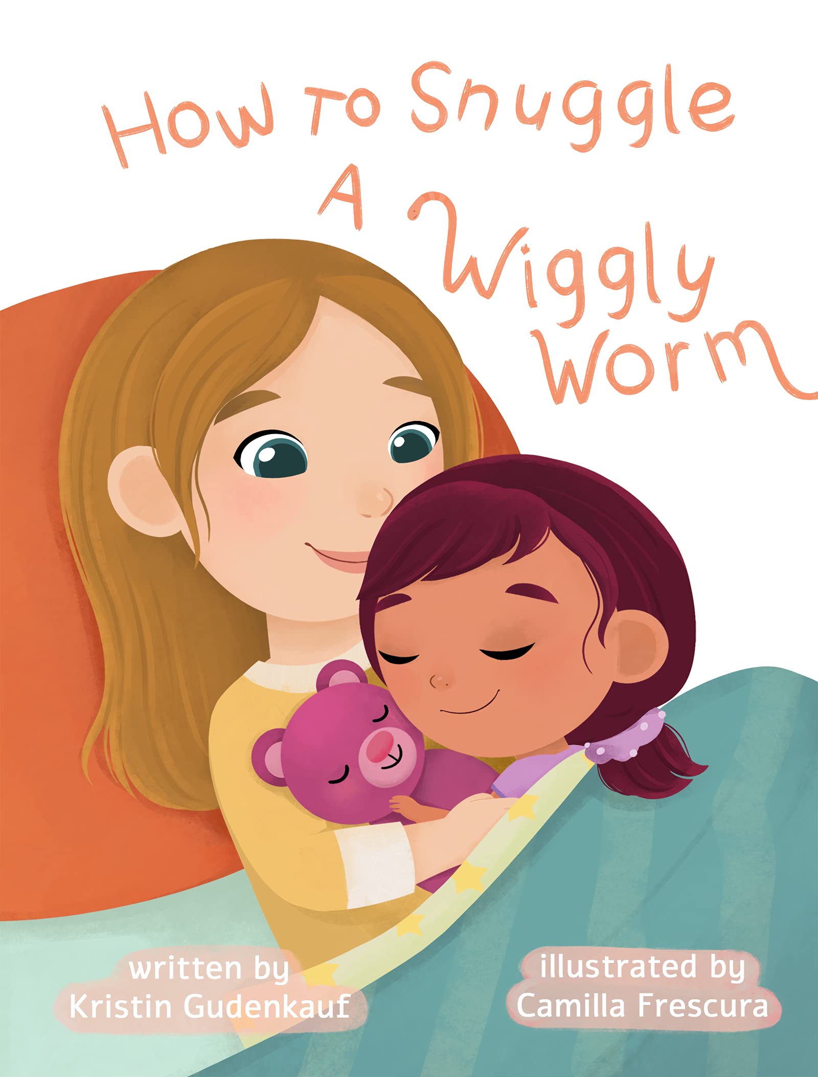 How to Snuggle a Wiggly Worm by Kristin Gudenkauf | Goodreads